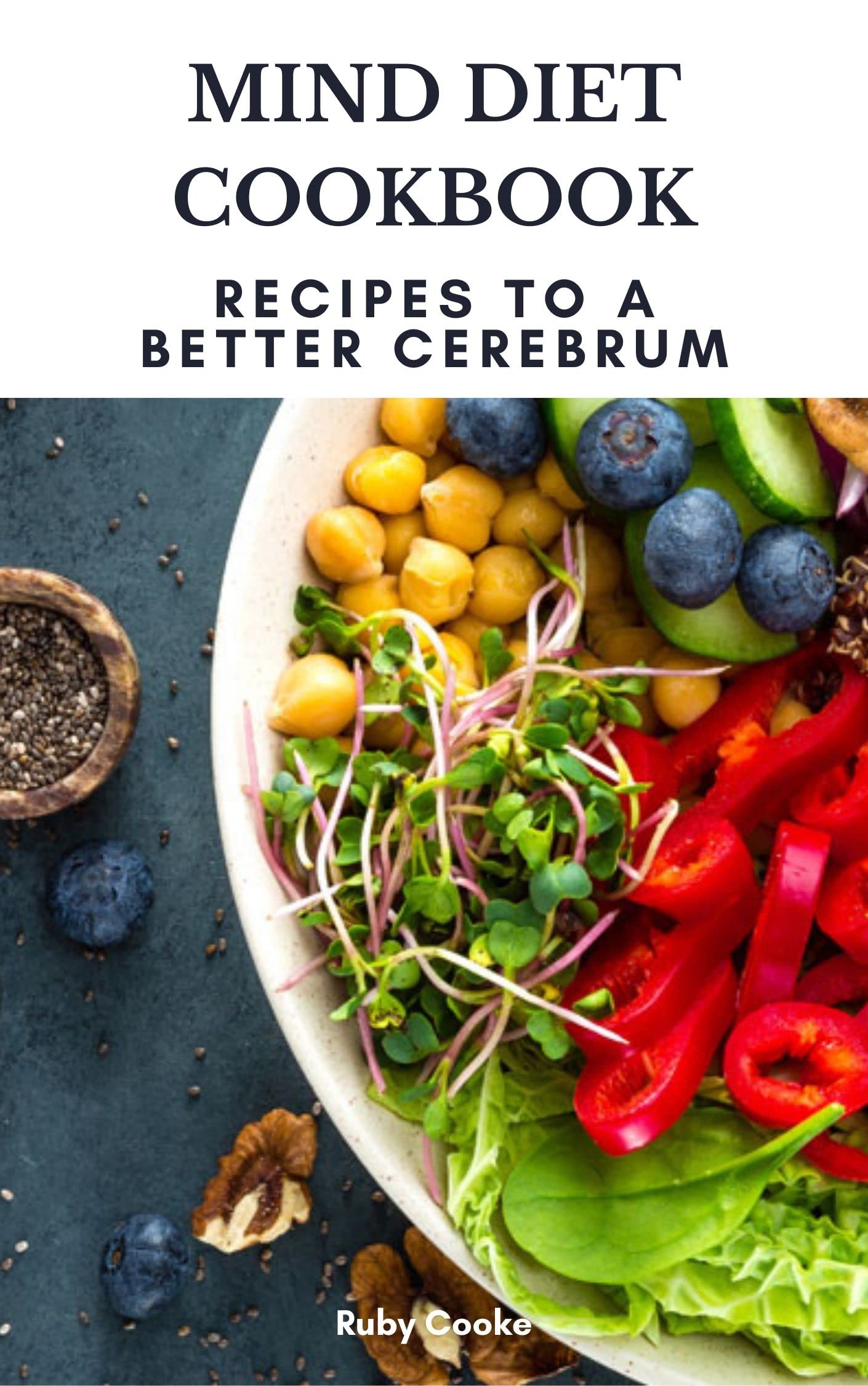 MIND DIET COOKBOOK: RECIPES TO A BETTER CEREBRUM by RUBY COOKE | Goodreads