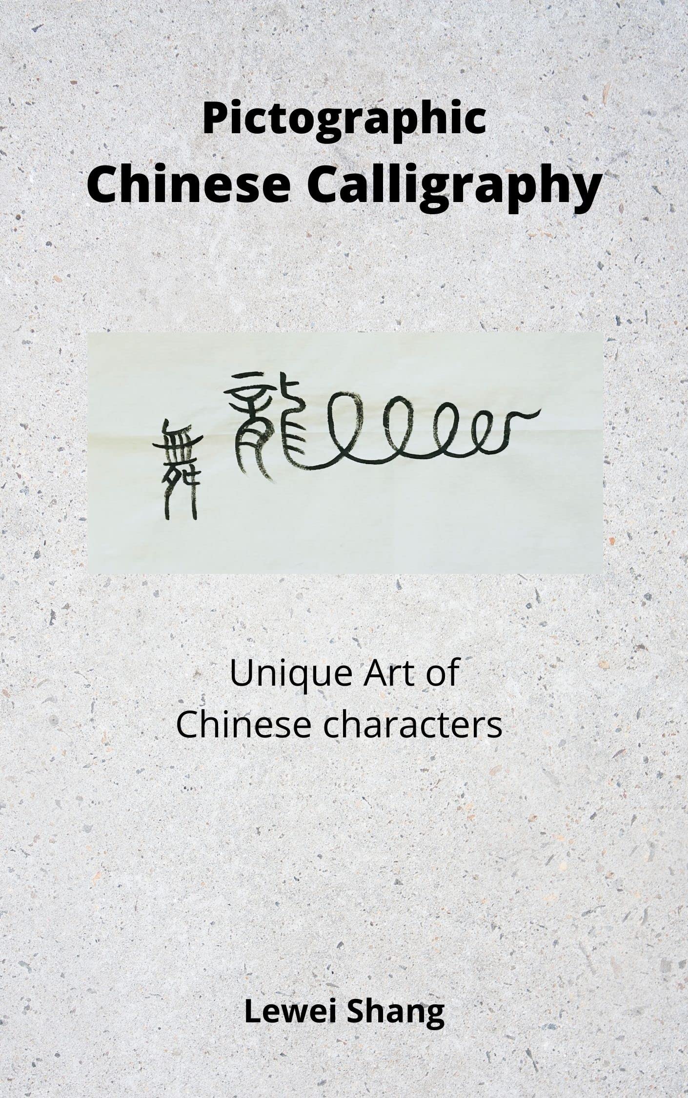 Pictographic Chinese Calligraphy : Unique Art of Chinese Characters by ...