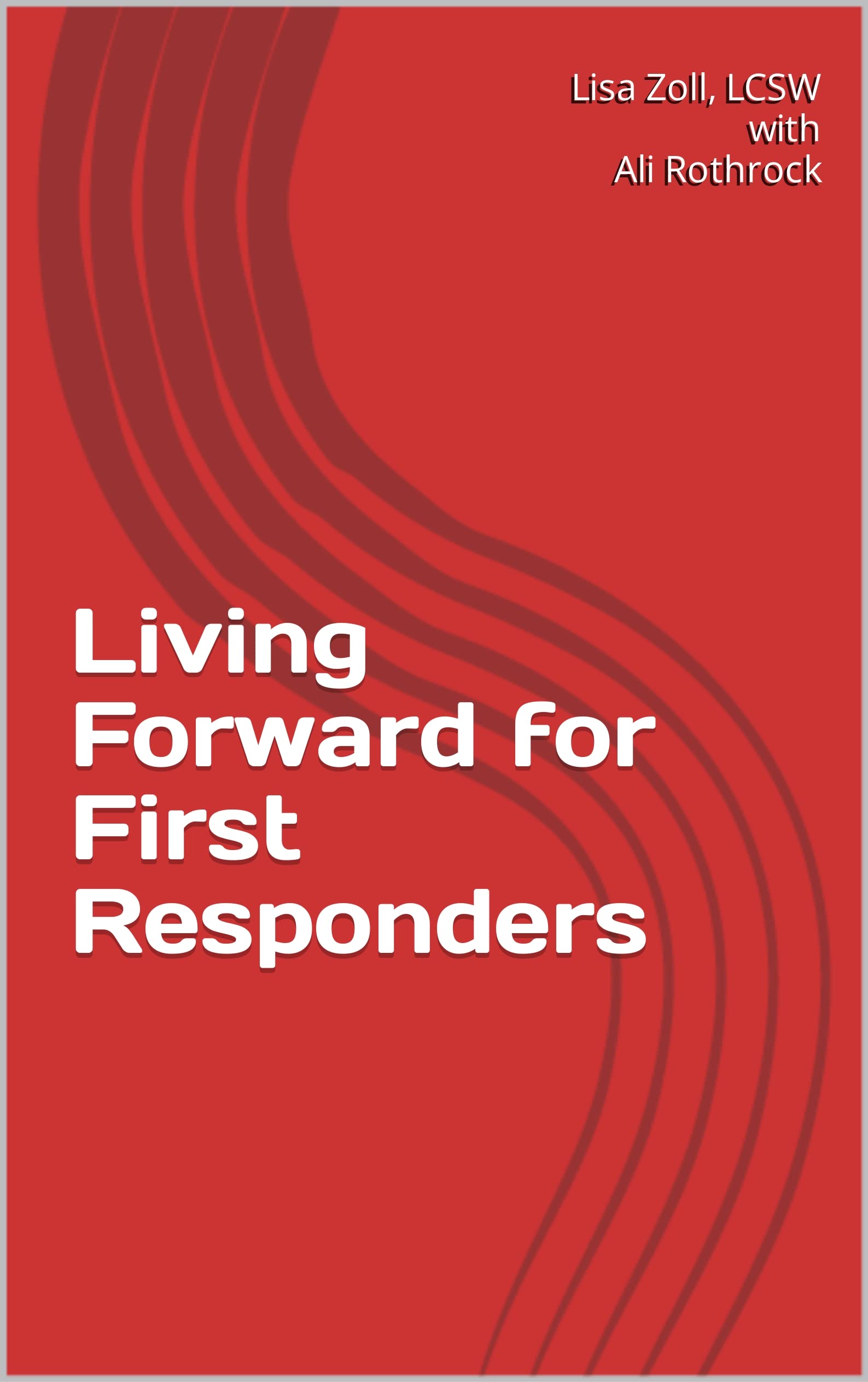 Living Forward for First Responders by Lisa Zoll | Goodreads