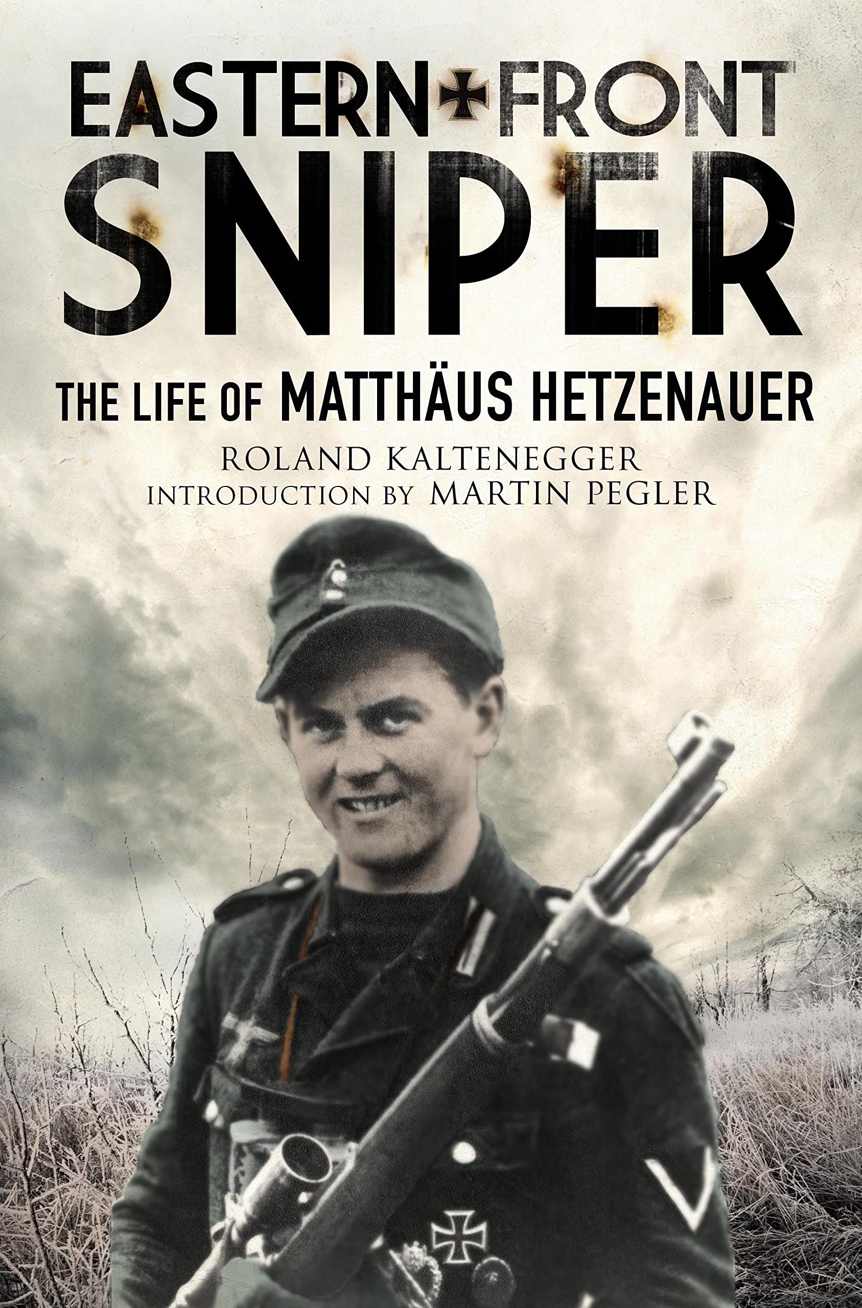 Eastern Front Sniper: The Life of Matthäus Hetzenauer by Roland ...
