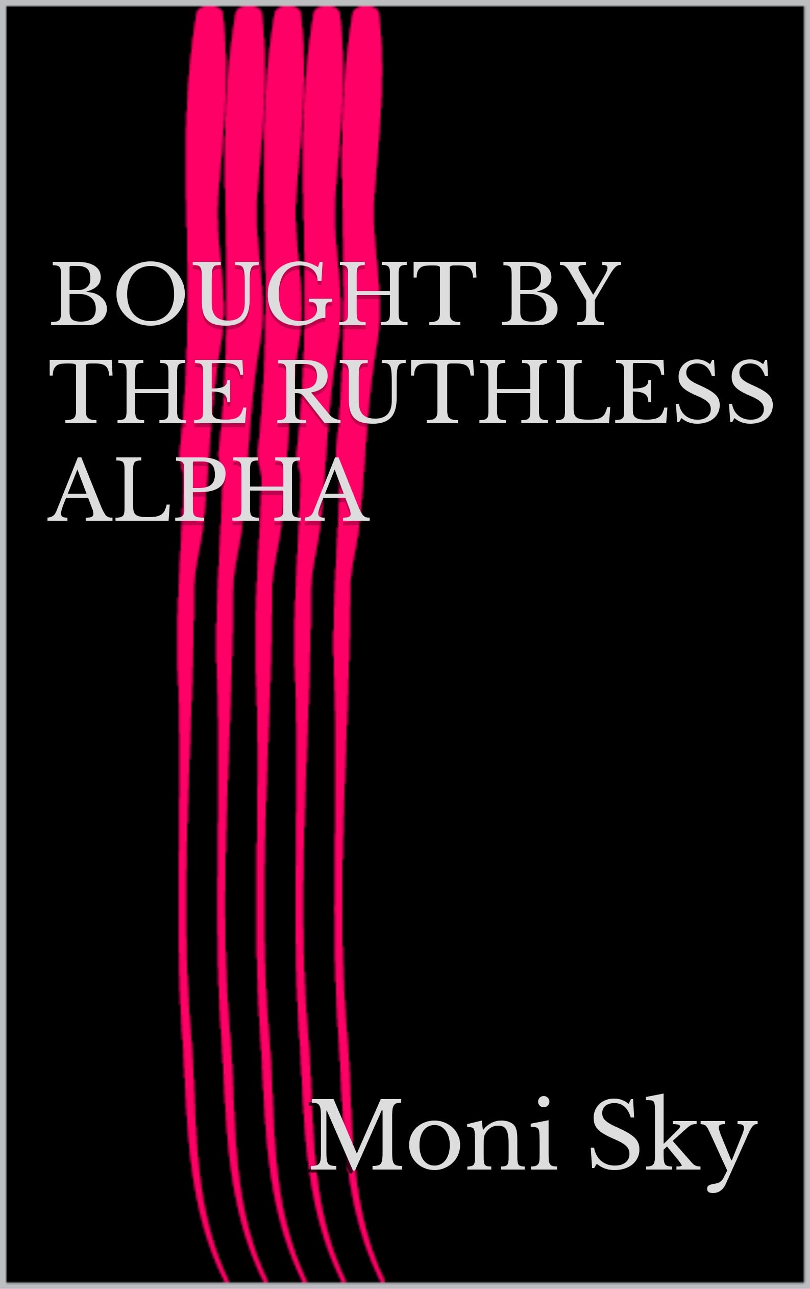 BOUGHT BY THE RUTHLESS ALPHA by Moni Sky | Goodreads