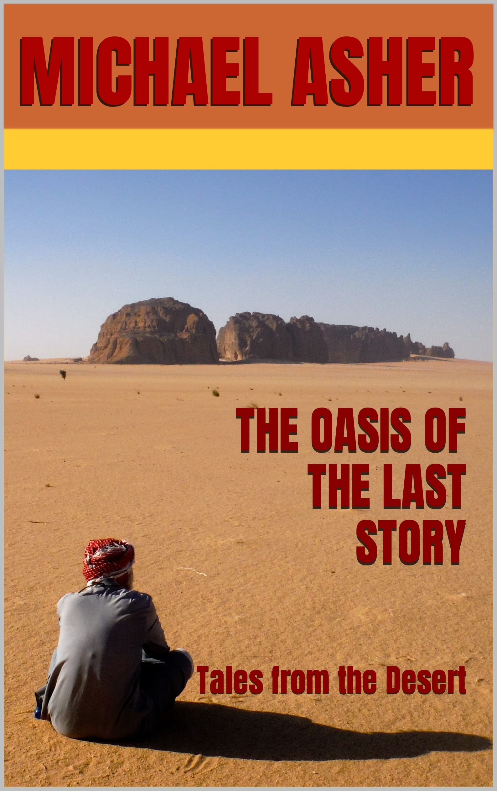 The Oasis of the Last Story: Tales from the Desert by Michael Asher | Goodreads
