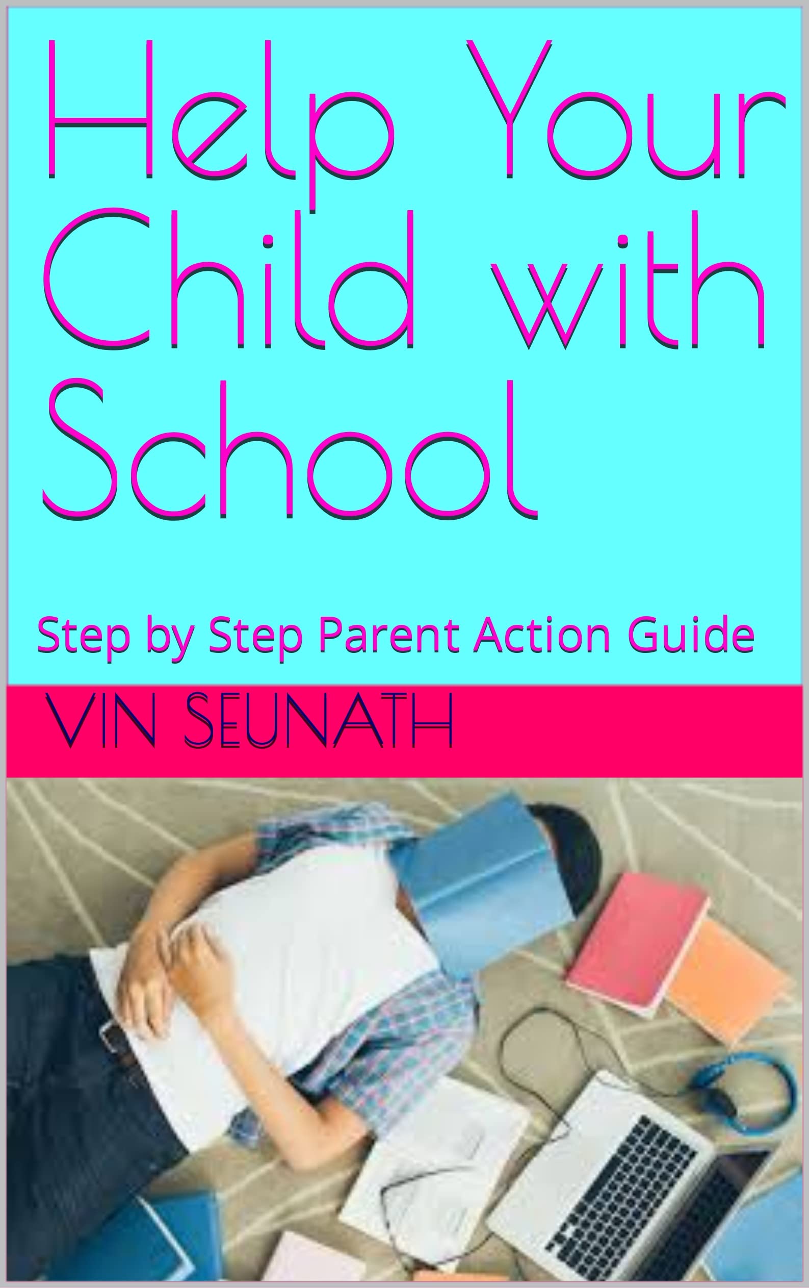 Help Your Child with School: Step by Step Parent Action Guide by Vin ...