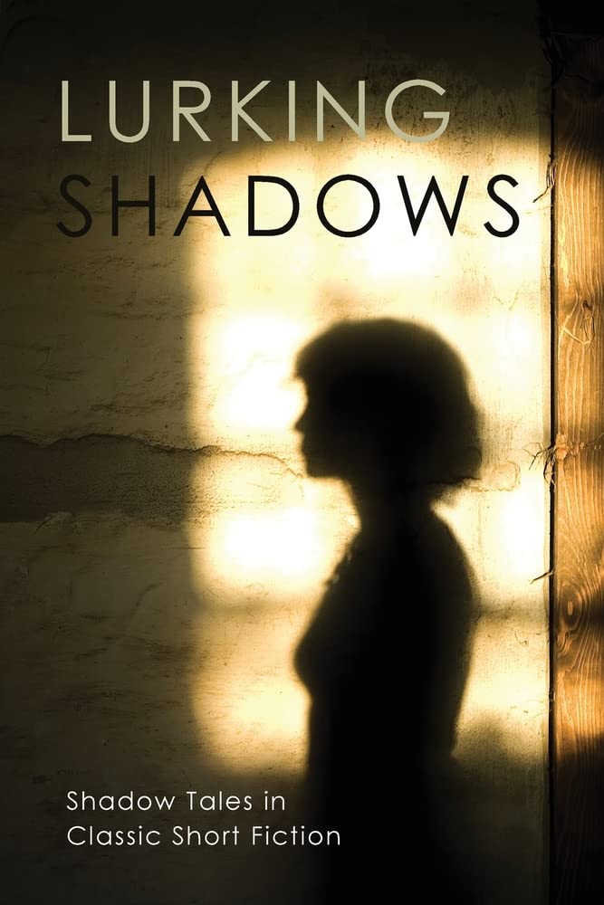 Lurking Shadows: Shadow Tales in Classic Short Fiction by Edgar Allan ...