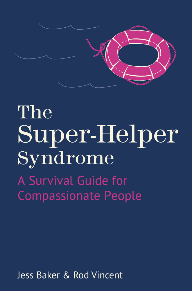 The Super-Helper Syndrome: A Survival Guide for Compassionate People by ...