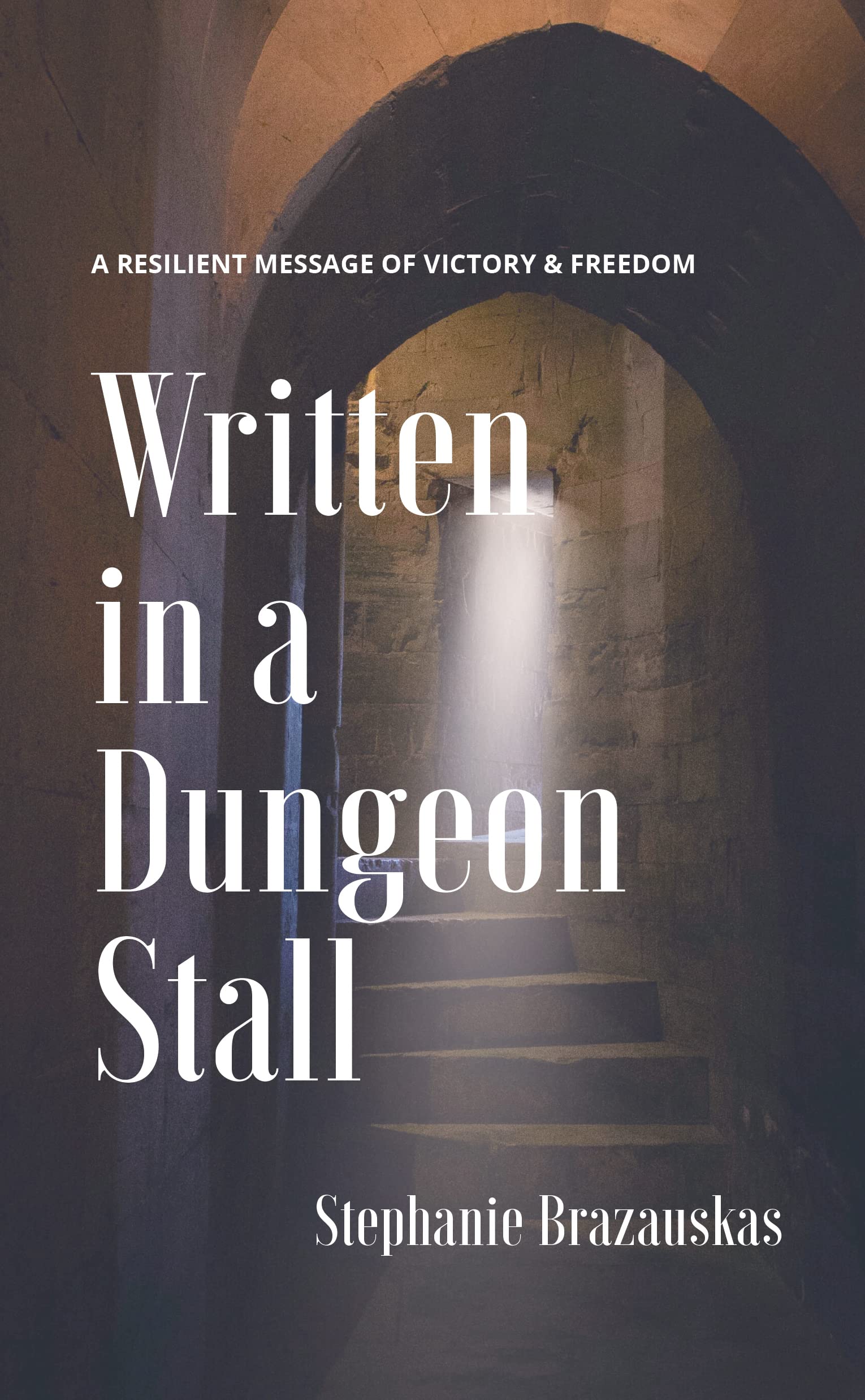 Written in a Dungeon Stall: A Resilient Message of Victory & Freedom by ...