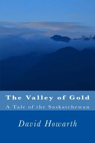 The Valley of Gold: A Tale of the Saskatchewan by David Howarth | Goodreads