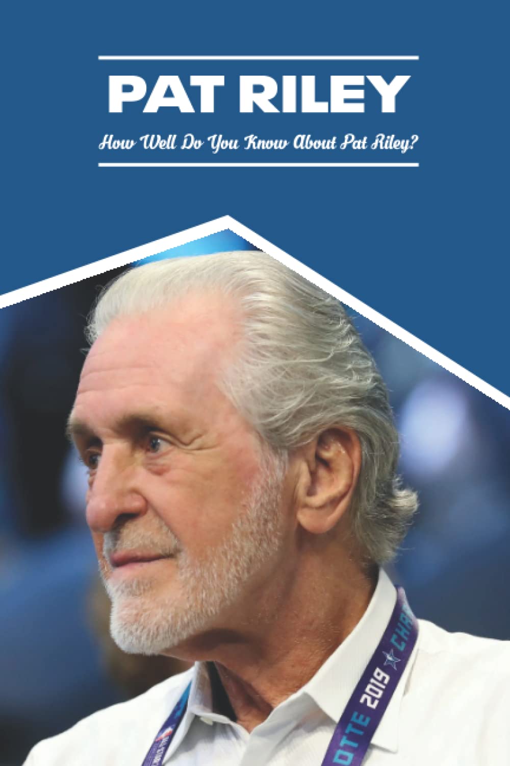 Pat Riley: How Well Do You Know About Pat Riley? by Mr JONES SHARENA ...