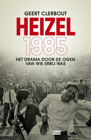 Heizel 1985: het drama door de ogen van wie erbij was by Geert Clerbout ...