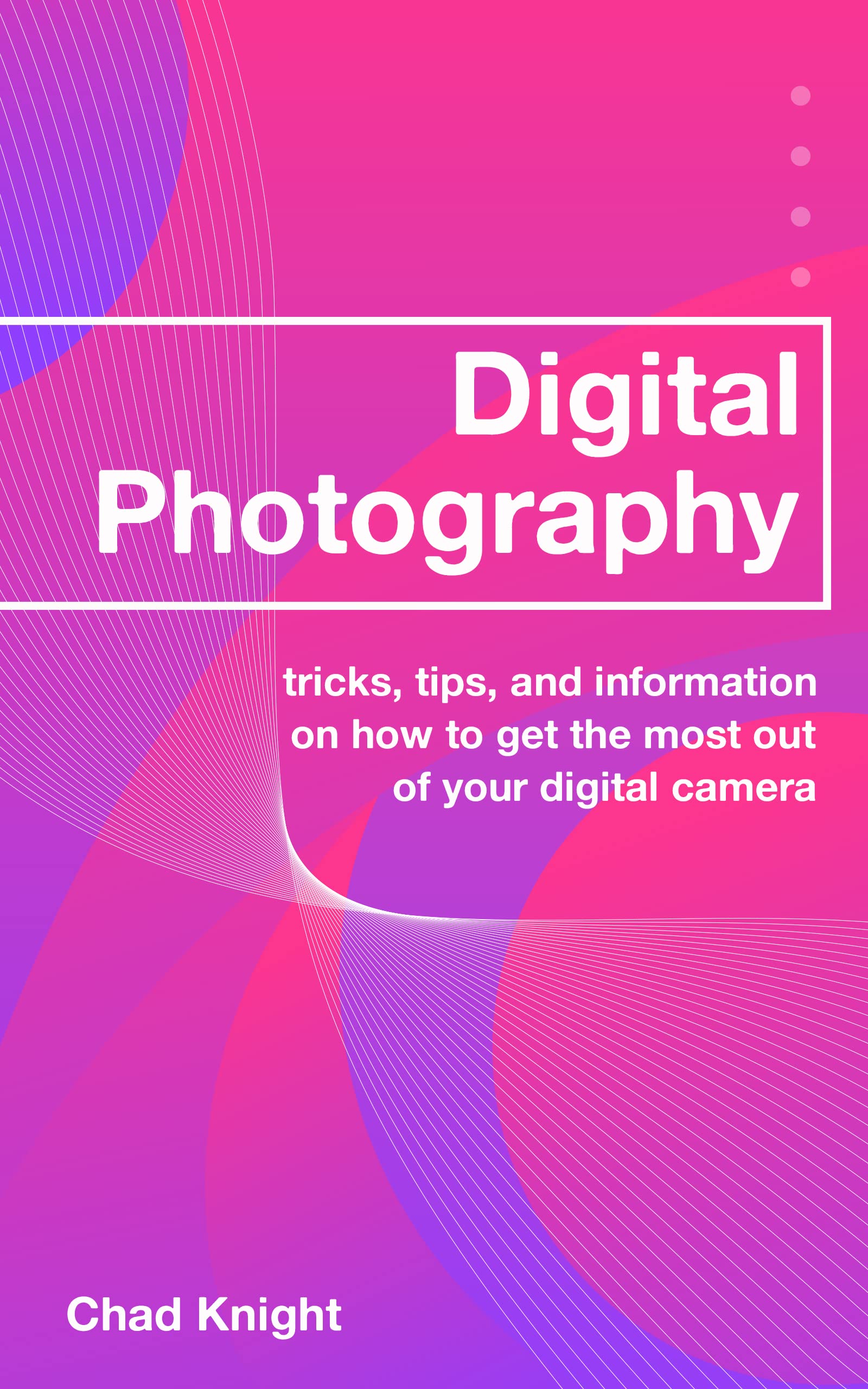 Digital Photography: tricks, tips, and information on how to get the ...