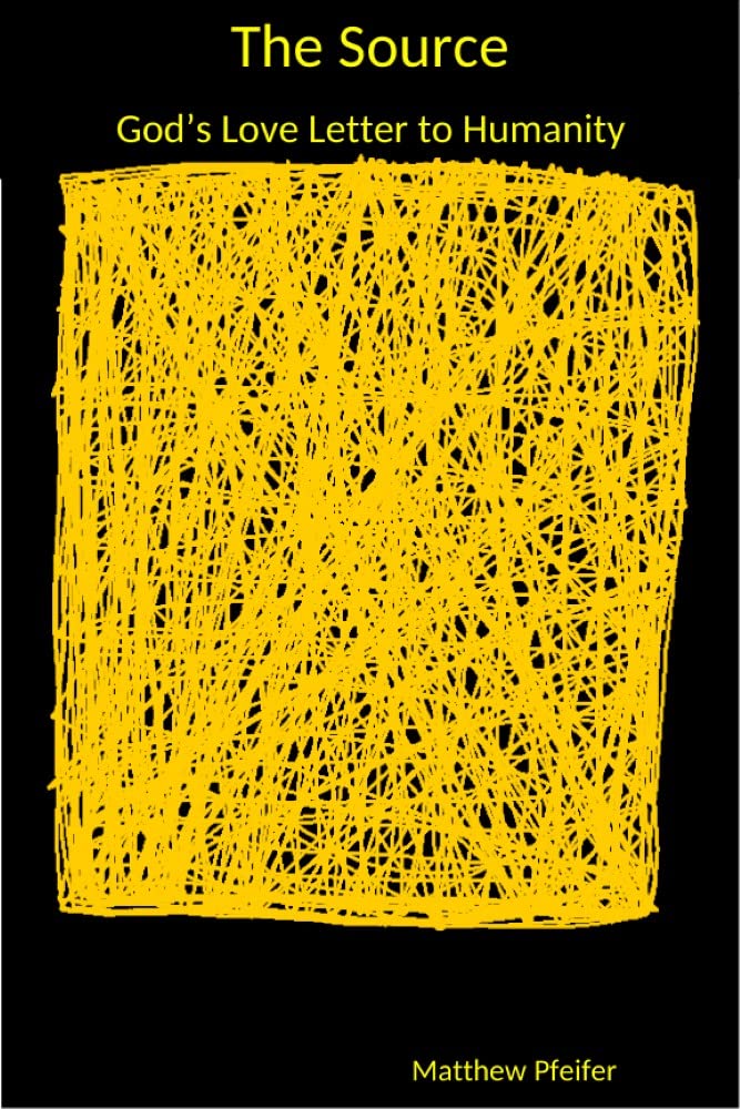 The Source: God's Love Letter to Humanity by Matthew Pfeifer | Goodreads