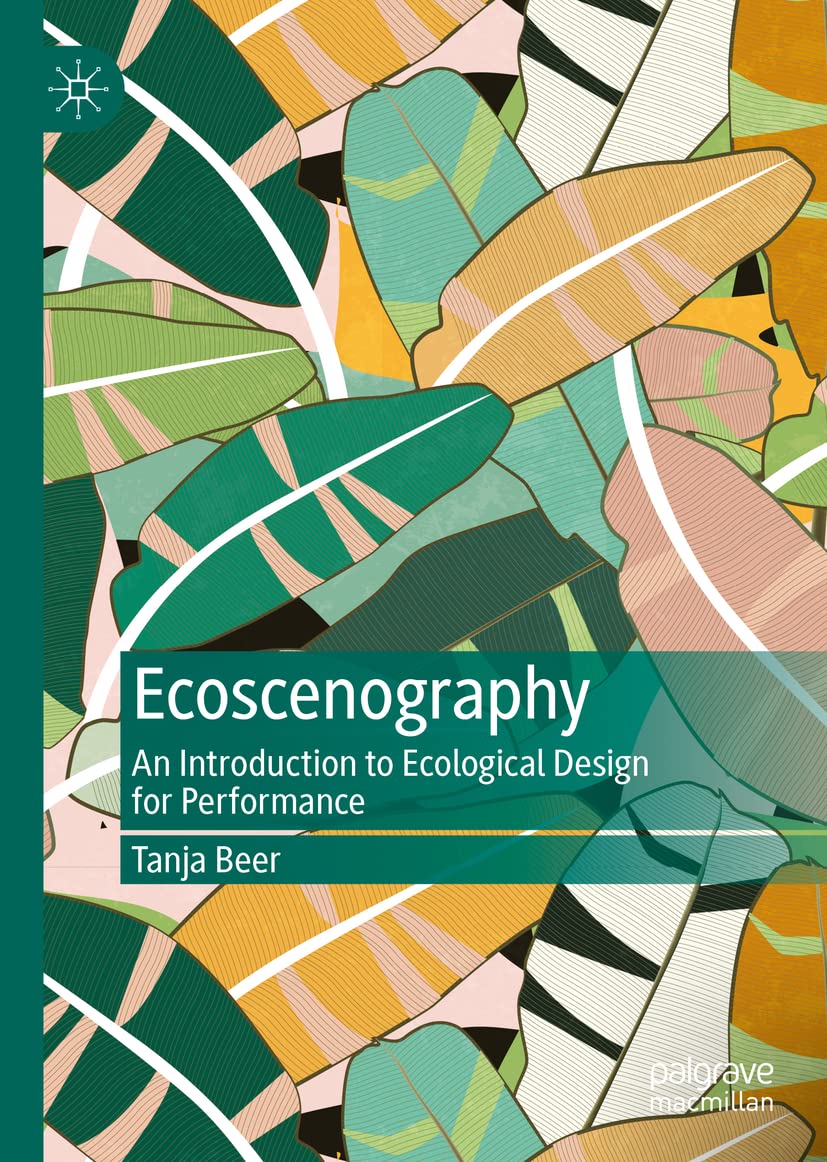 Ecoscenography: An Introduction to Ecological Design for Performance by ...