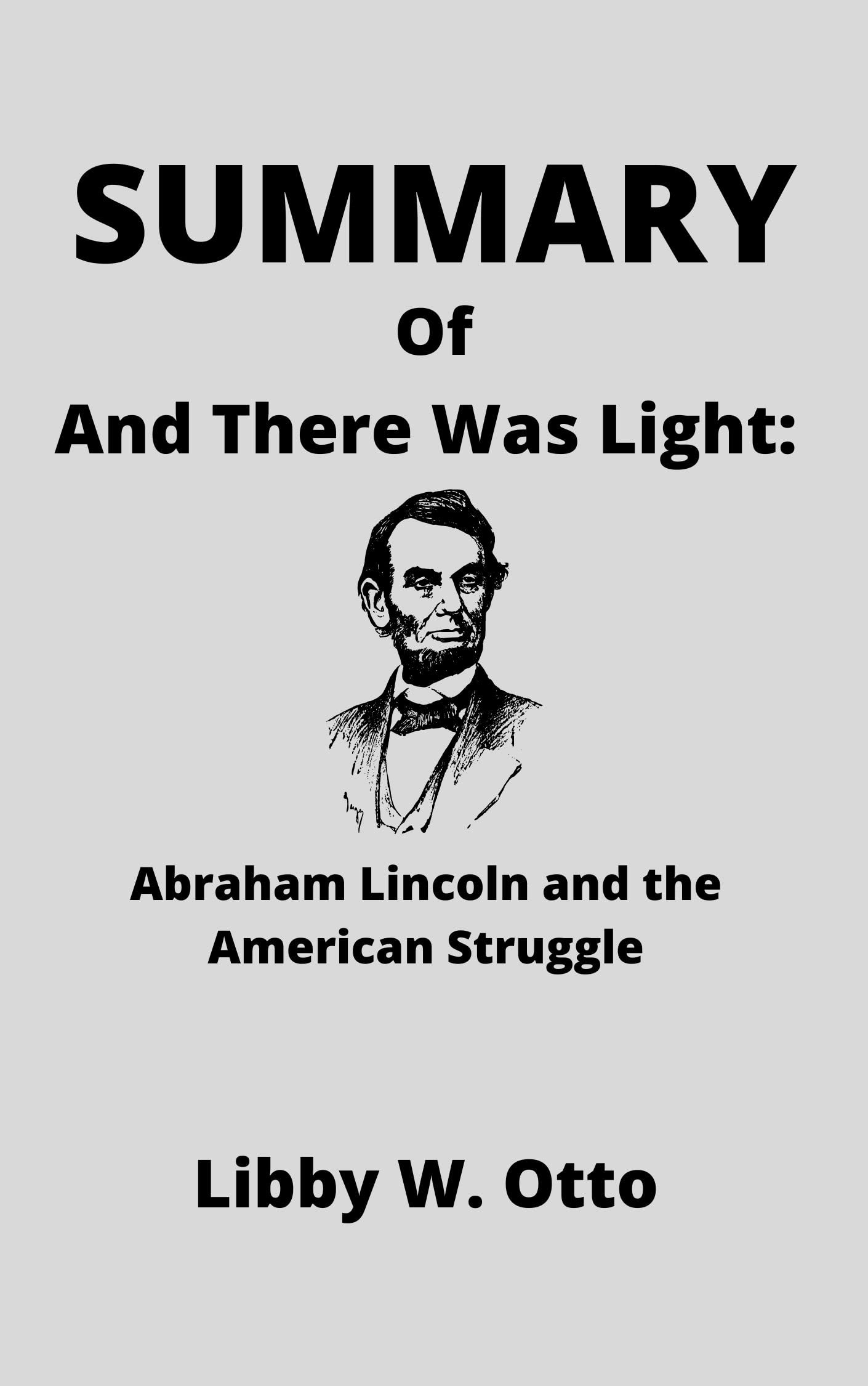SUMMARY OF And There Was Light:: Abraham Lincoln and the American ...