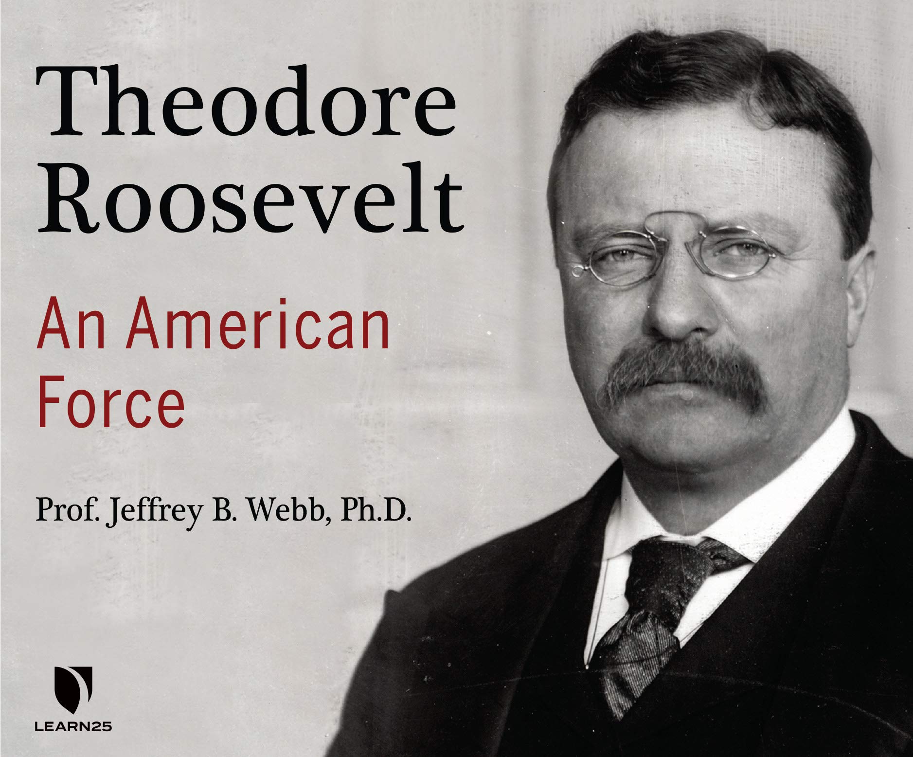 Theodore Roosevelt: An American Force by Jeffrey B. Webb | Goodreads