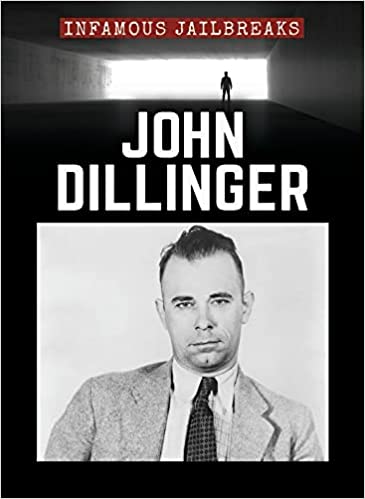 John Dillinger (Infamous Jailbreaks) by Carlie Lawson | Goodreads