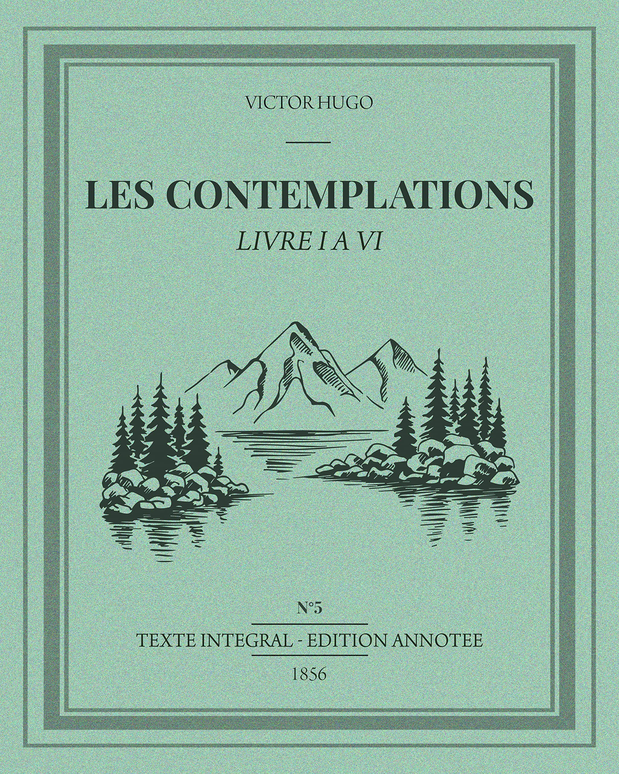 Victor Hugo les contemplations: Edition annotée d'une biographie de l ...