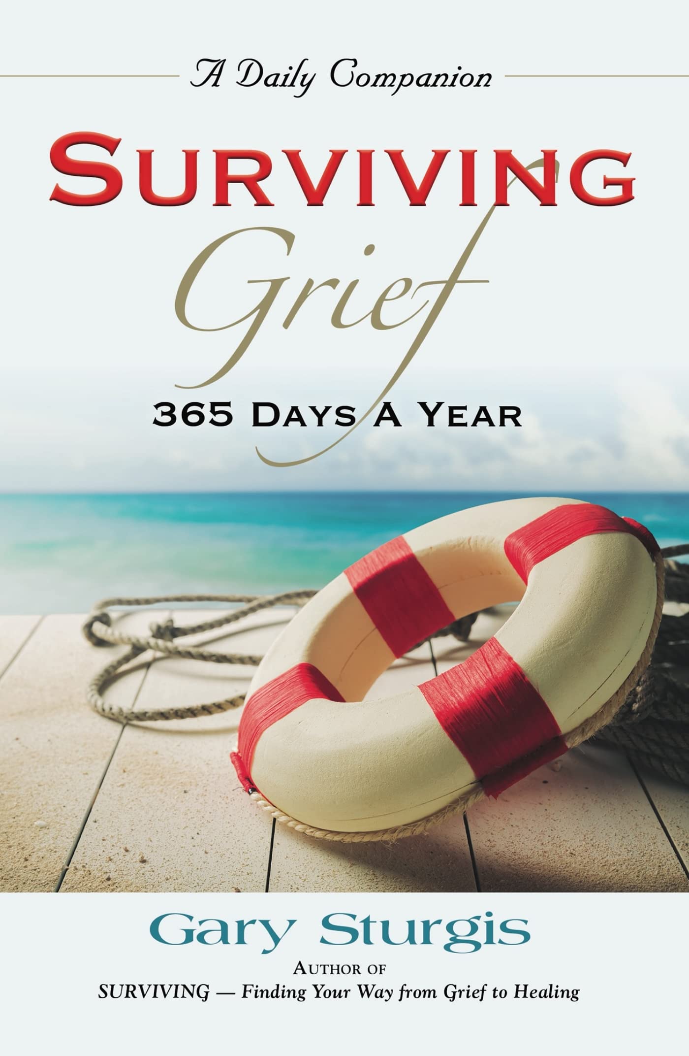 SURVIVING GRIEF: 365 Days a Year by Gary Sturgis | Goodreads