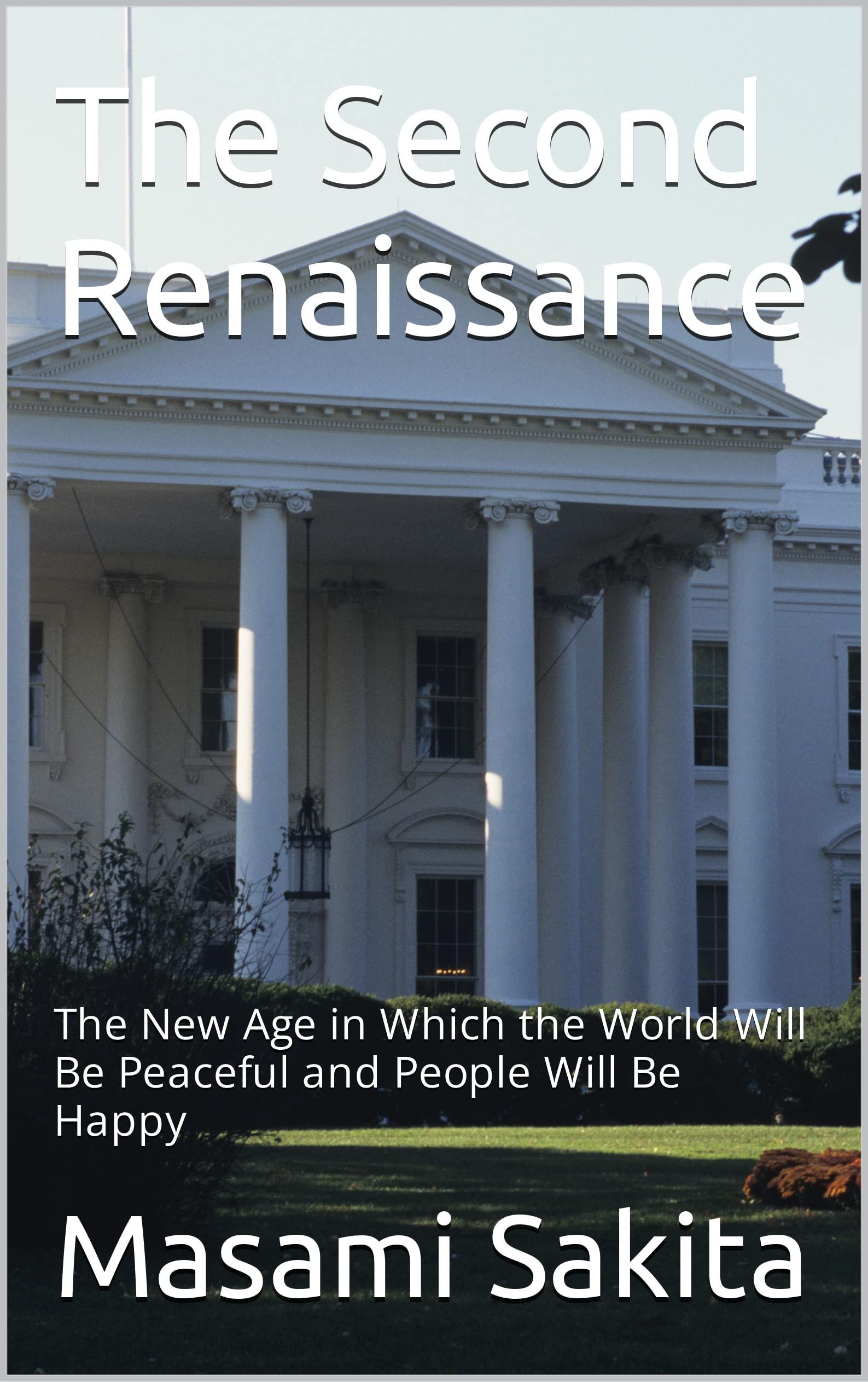 The Second Renaissance: The New Age in Which the World Will Be Peaceful ...