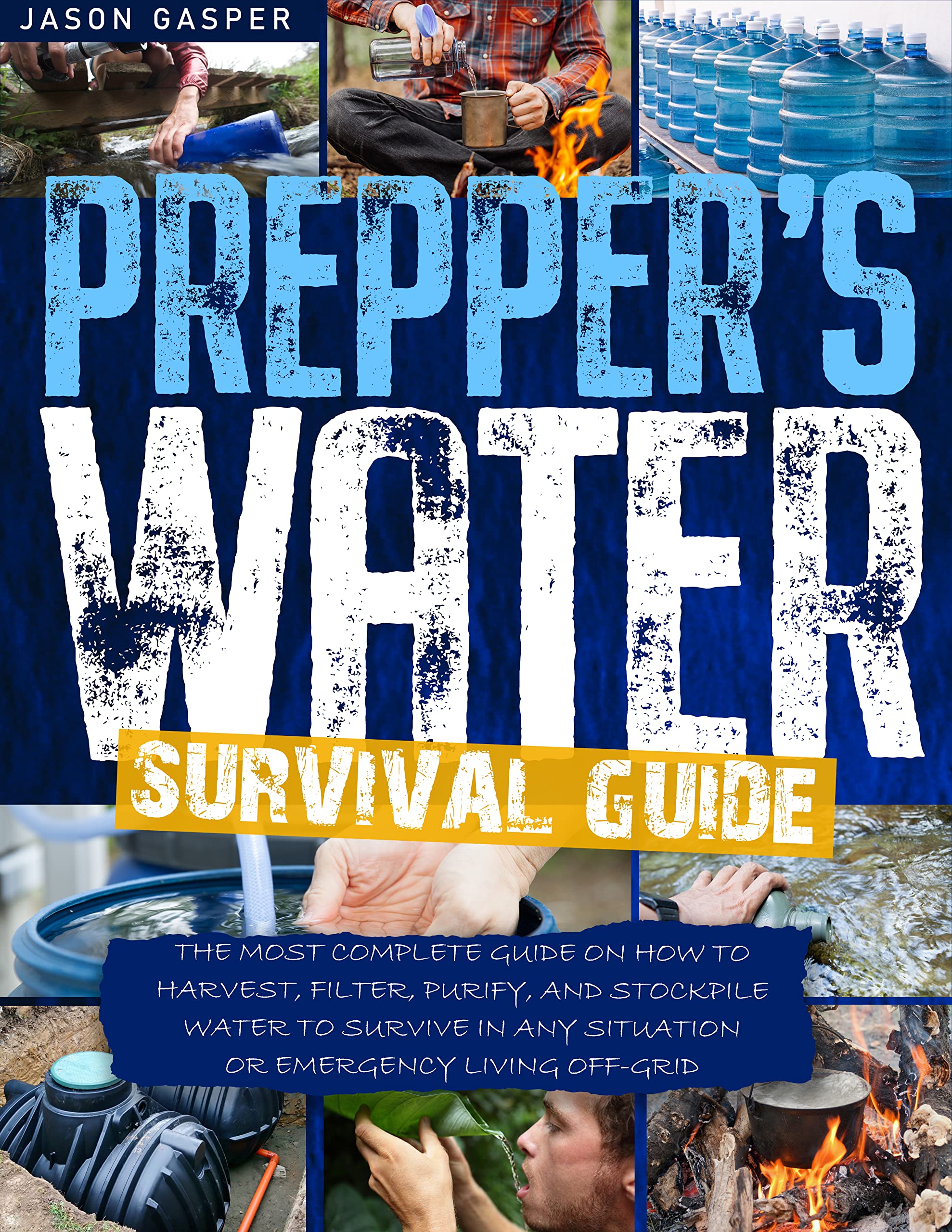 The Prepper's Water Survival Guide: The Most Complete Guide on How To ...