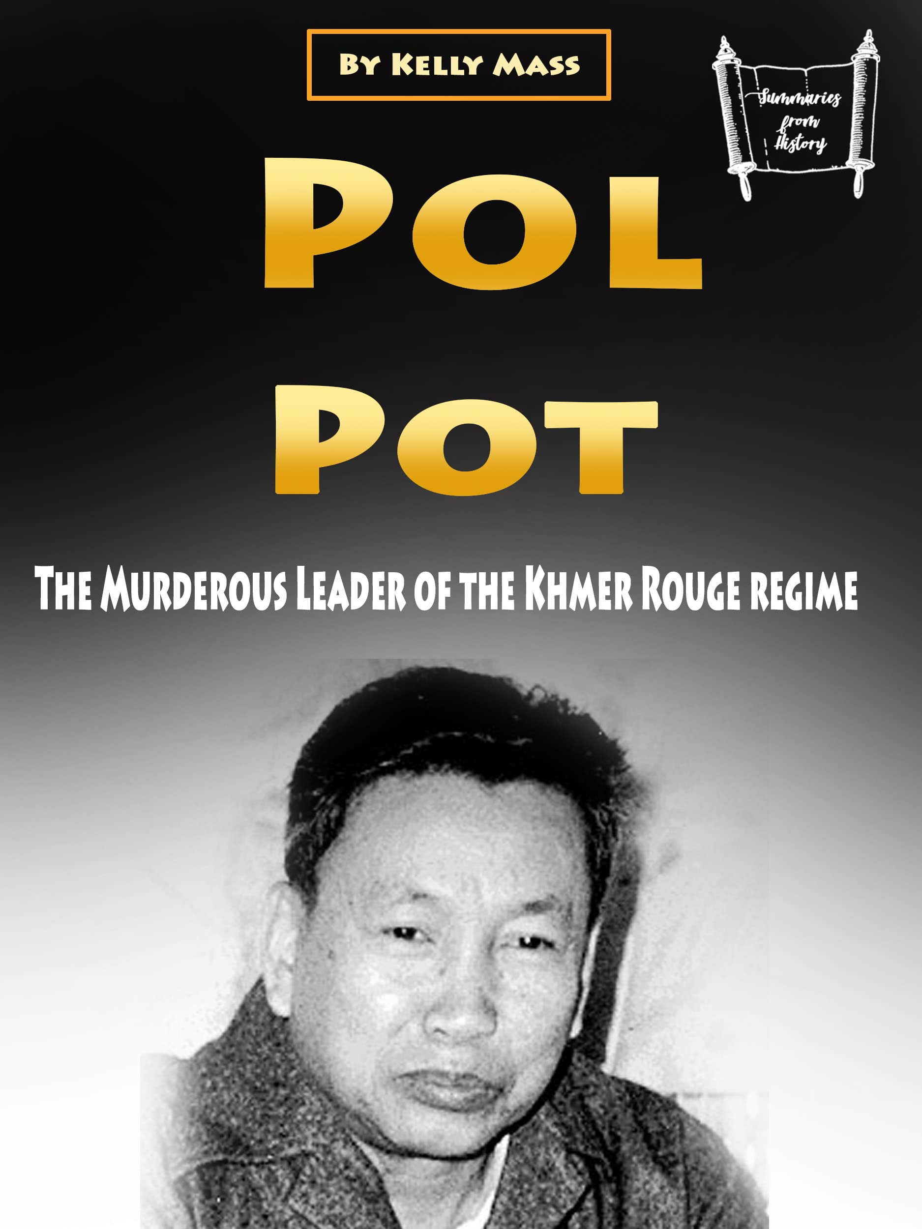 Pol Pot: The Murderous Leader of the Khmer Rouge regime by Kelly Mass ...