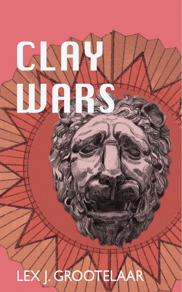 Clay Wars by Lex J. Grootelaar | Goodreads
