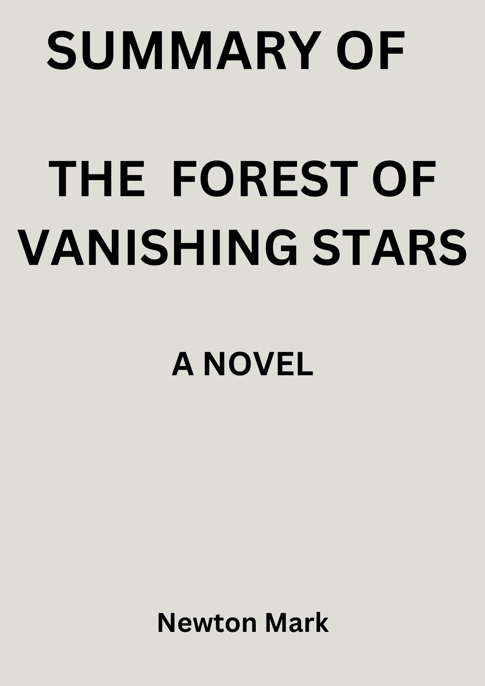SUMMARY OF The Forest of Vanishing Stars: A Novel by Newton Mark ...