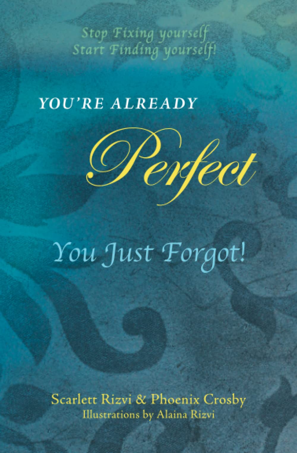 You're Already Perfect, You Just Forgot!: Remember and live the best ...