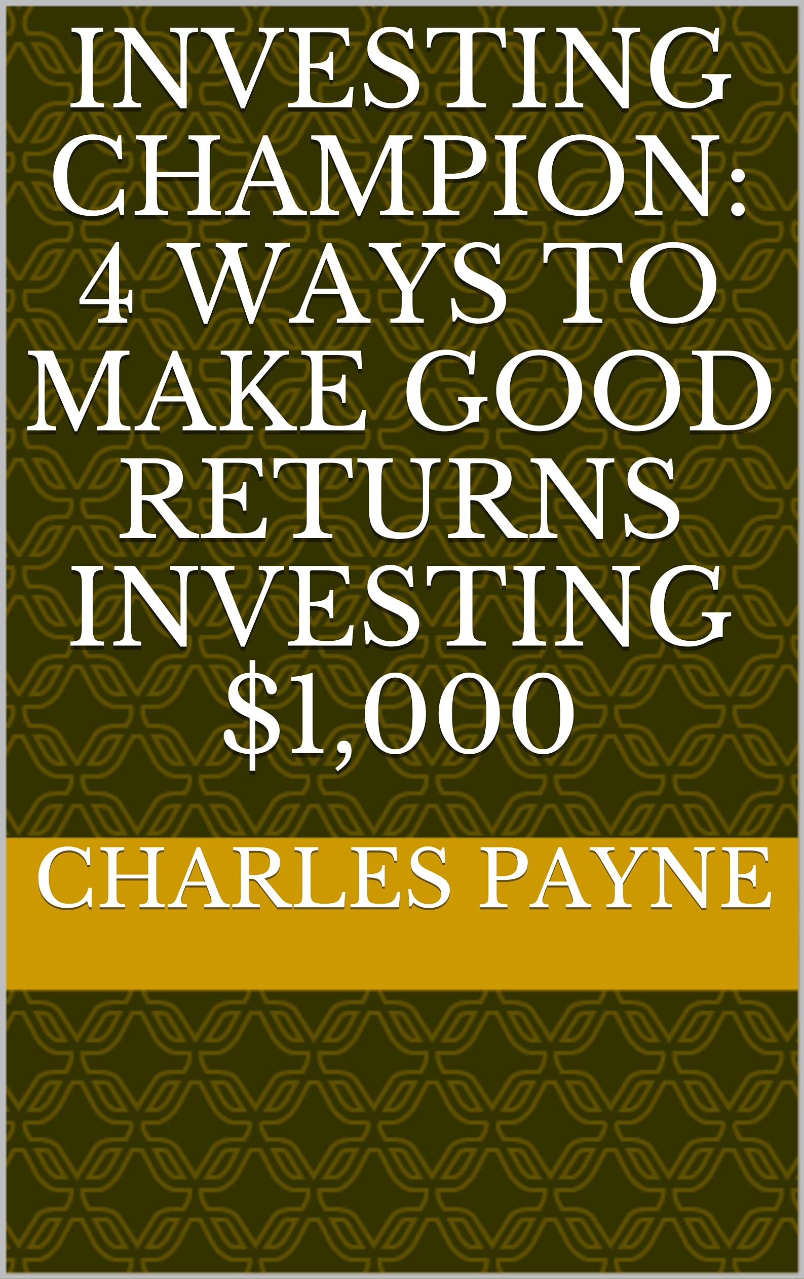 Investing Champion: 4 Ways To Make Good Returns Investing $1,000 by ...