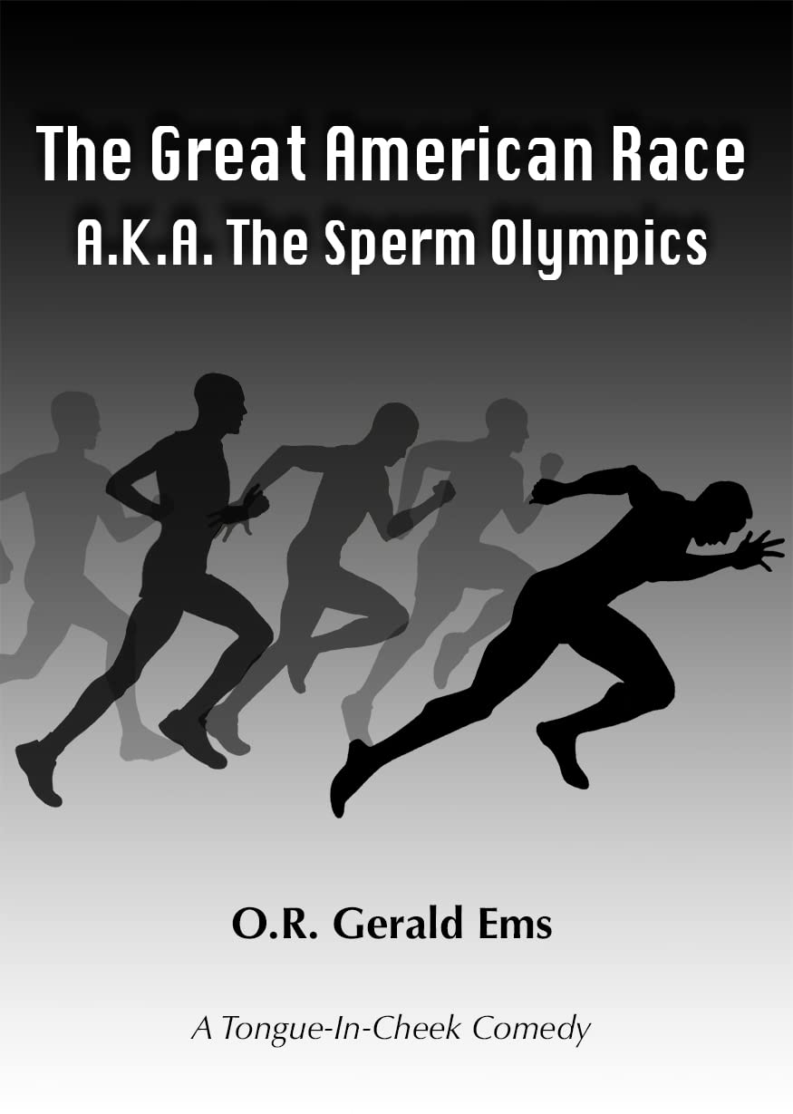 The Great American race: A.K.A. The Sperm Olympics by O.R. Gerald Ems ...
