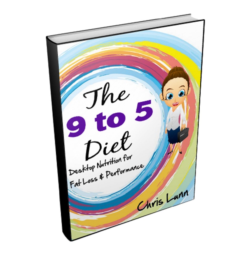 The 9 to 5 Diet: Desktop nutrition for Fat loss and Performance by ...