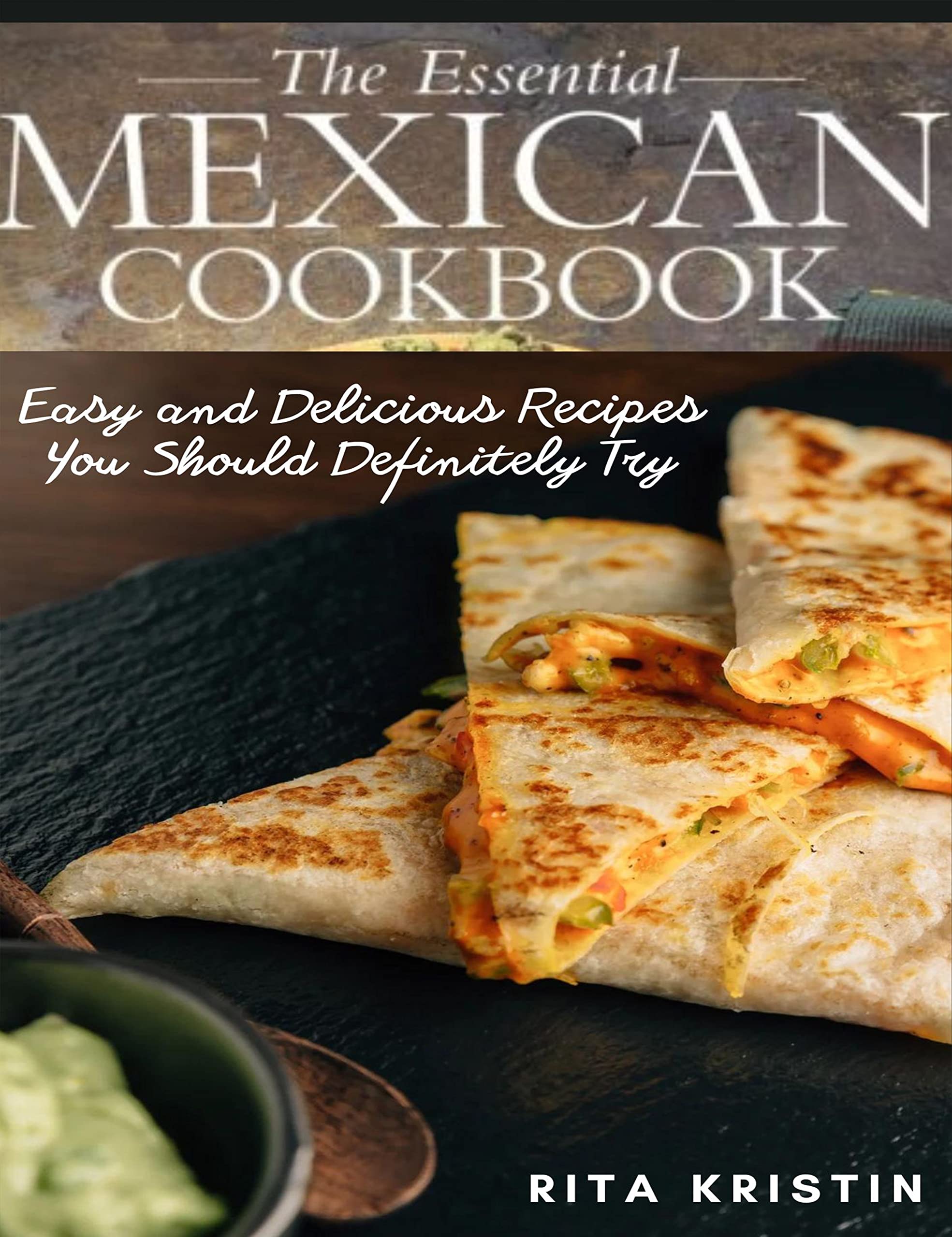Mexican Cookbook : Easy and Delicious Recipes You Should Definitely Try ...