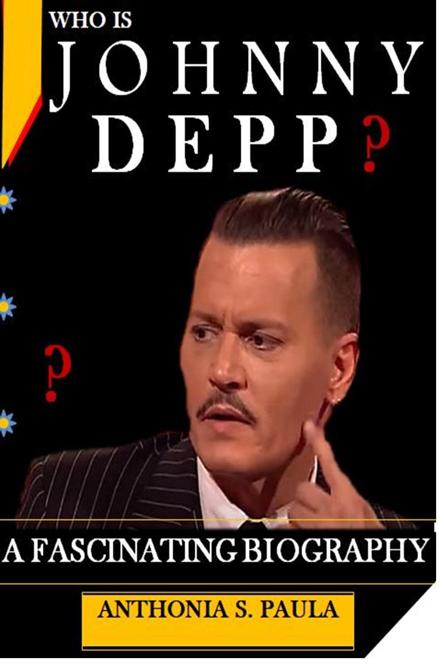 WHO IS JOHNNY DEPP: A FASCINATING BIOGRAPHY by ANTHONIA S. PAULA ...