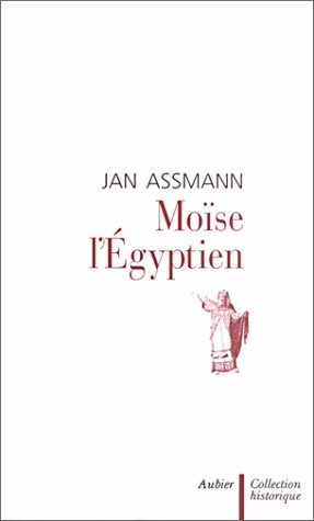 Moïse l'Égyptien: Un essai d'histoire de la mémoire by Jan Assmann ...