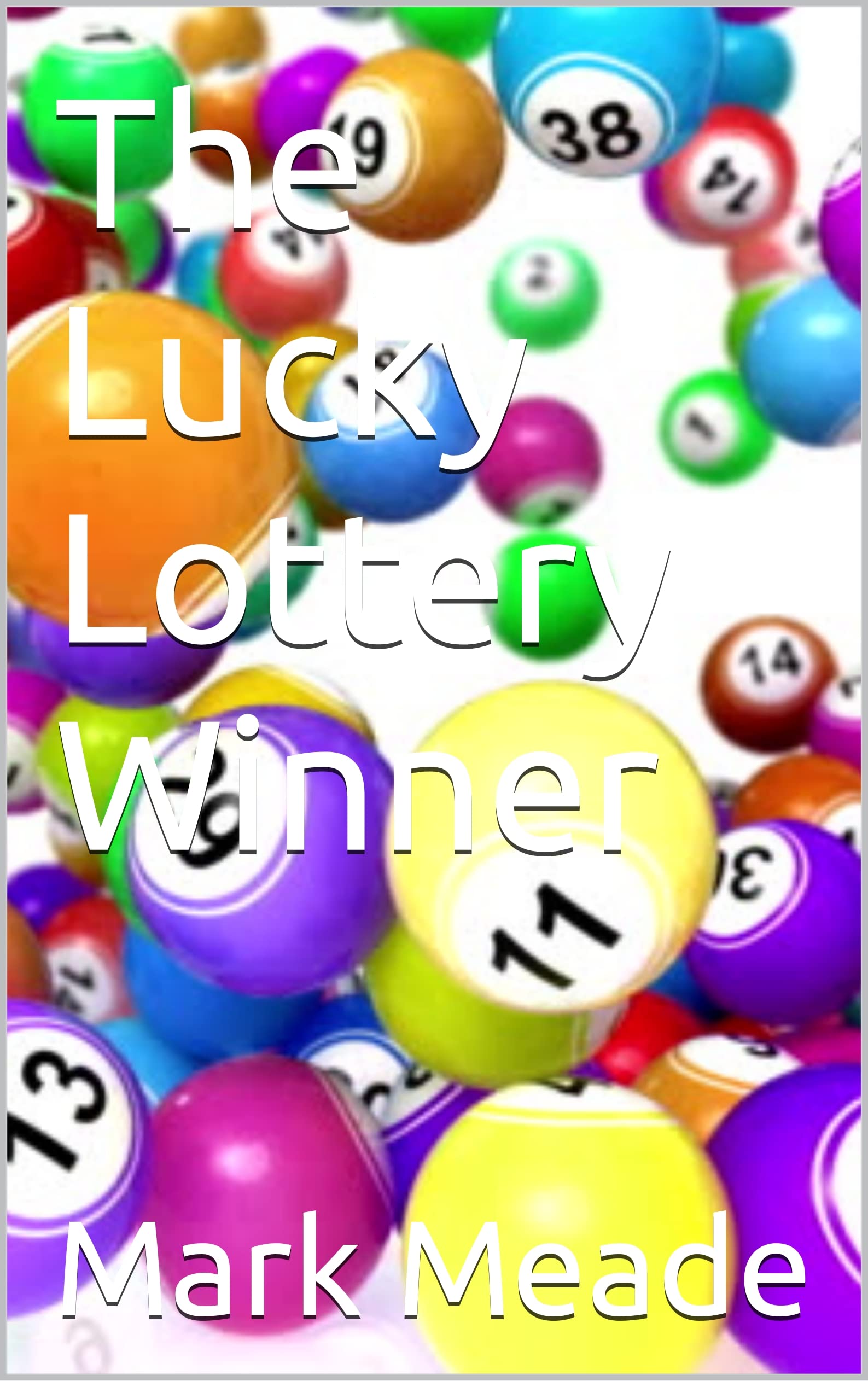 The Lucky Lottery Winner by Mark Meade | Goodreads