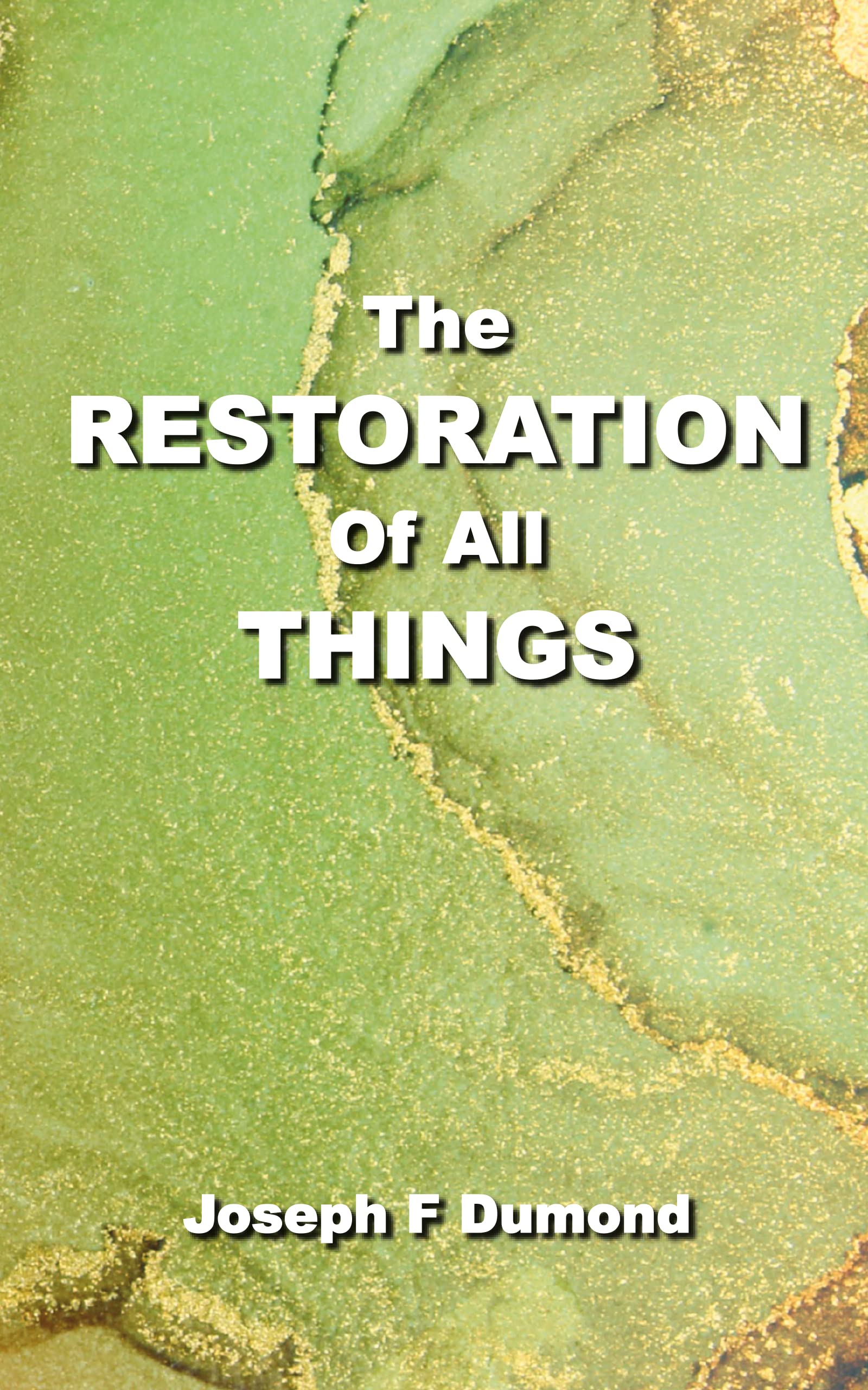 The Restoration of All Things (The Elijah Trilogy) by Joseph F Dumond ...