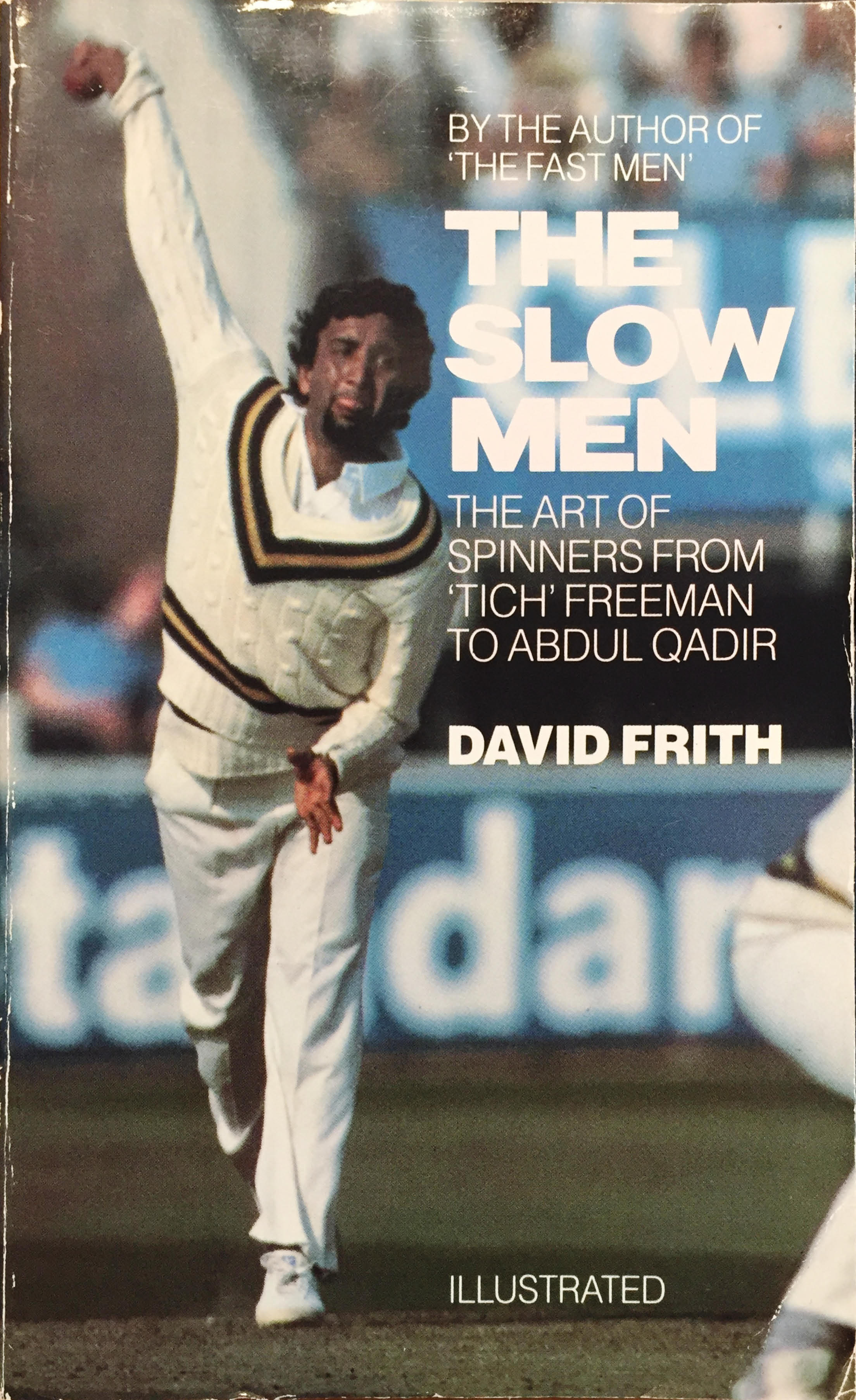 The Slow Men: The Art of Spinners from “Tich” Freeman to Abdul Qadir by ...