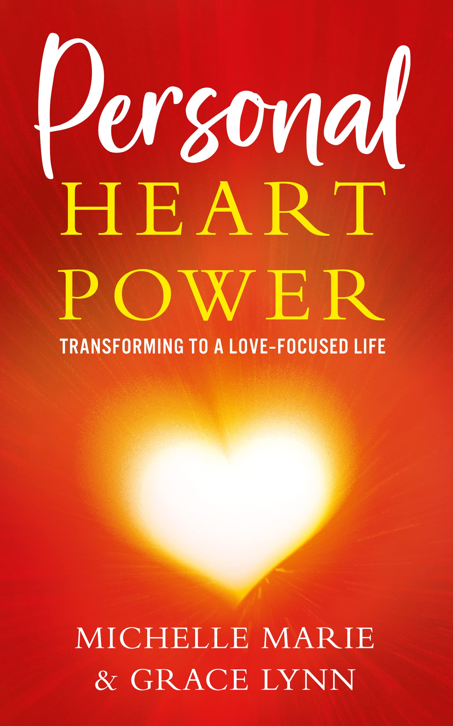 Personal Heart Power: Transforming to a Love-Focused Life by Michelle ...