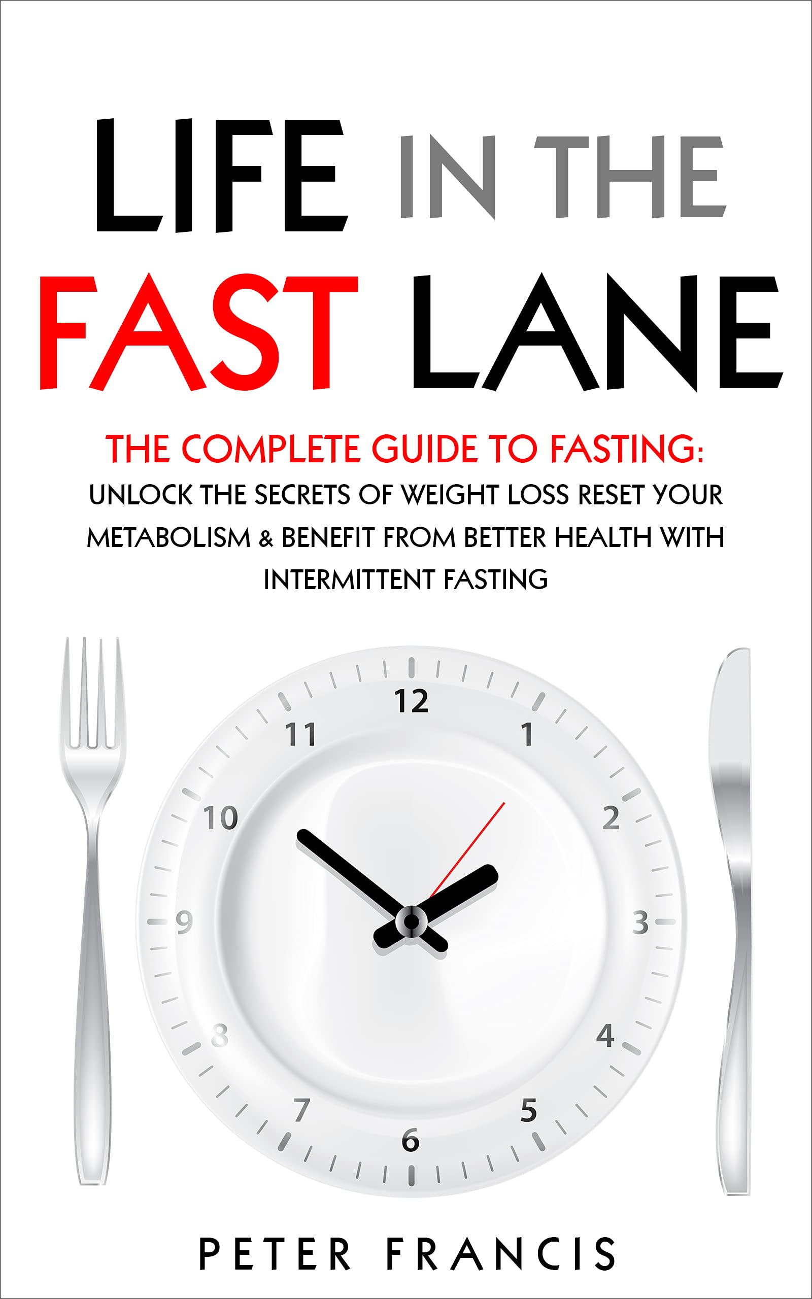 Life in the Fast Lane: The Complete Guide to Fasting. Unlock the ...