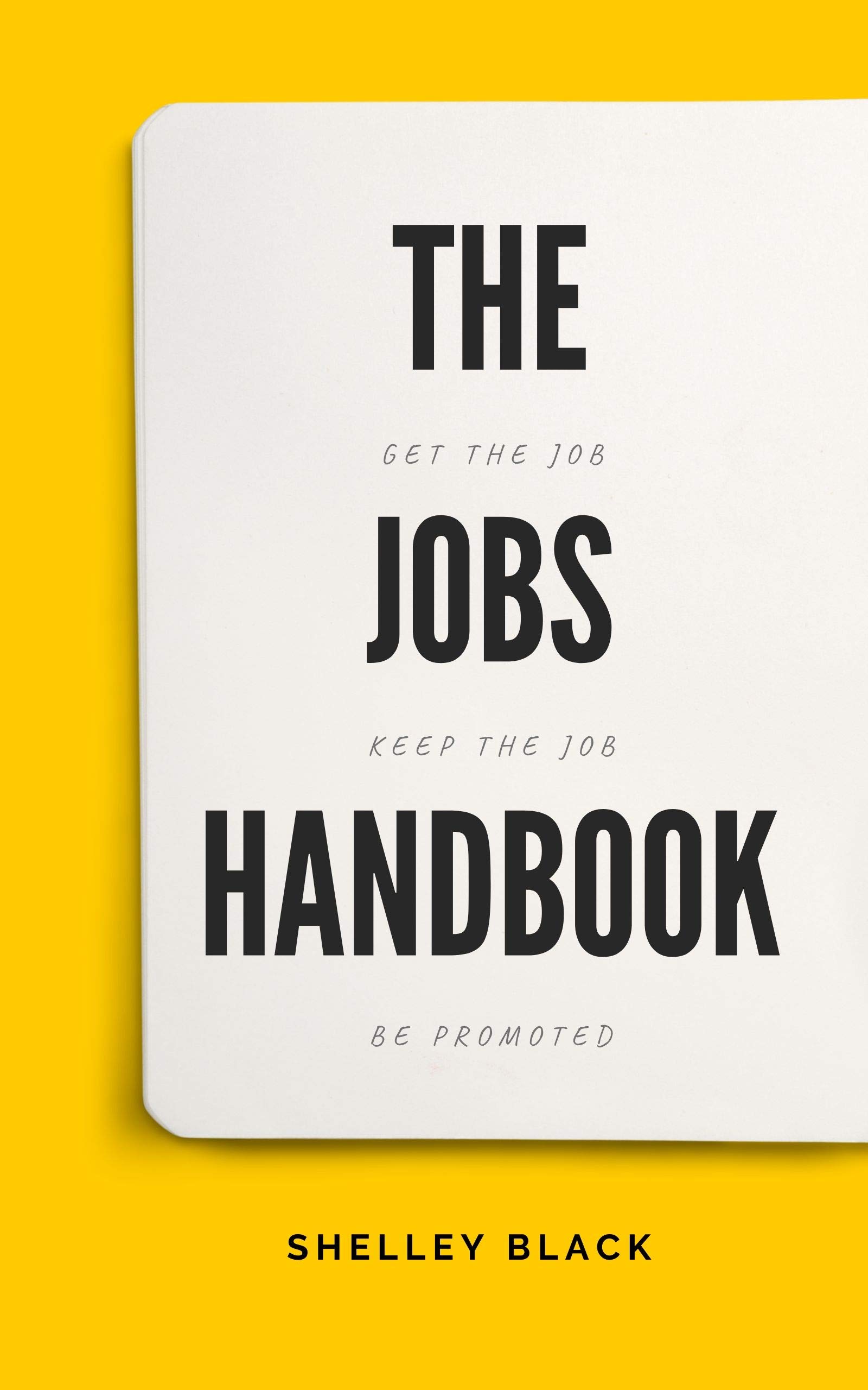 The Jobs Handbook: Get the job. Keep the job. Be promoted. by Shelley ...