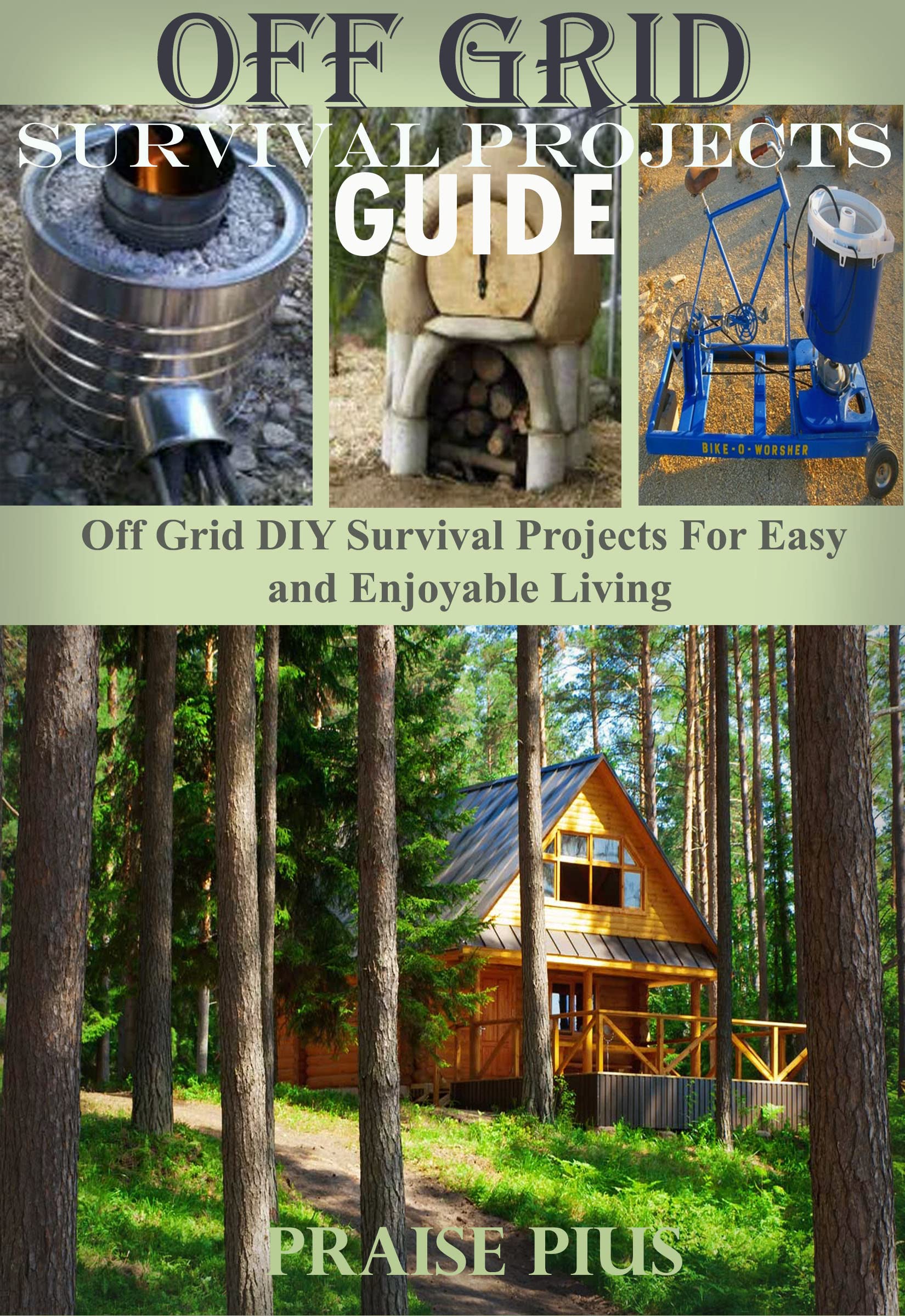 Off Grid Survival Projects Guide: Off Grid DIY Survival Projects For ...
