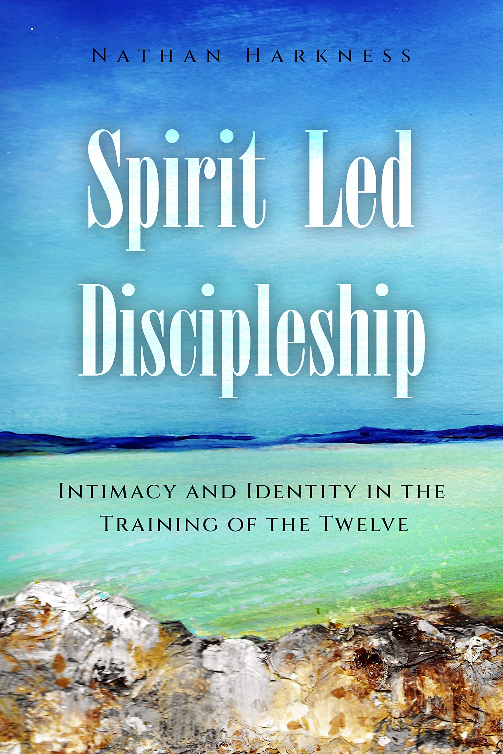 Spirit Led Discipleship: Intimacy and Identity in the Training of the ...