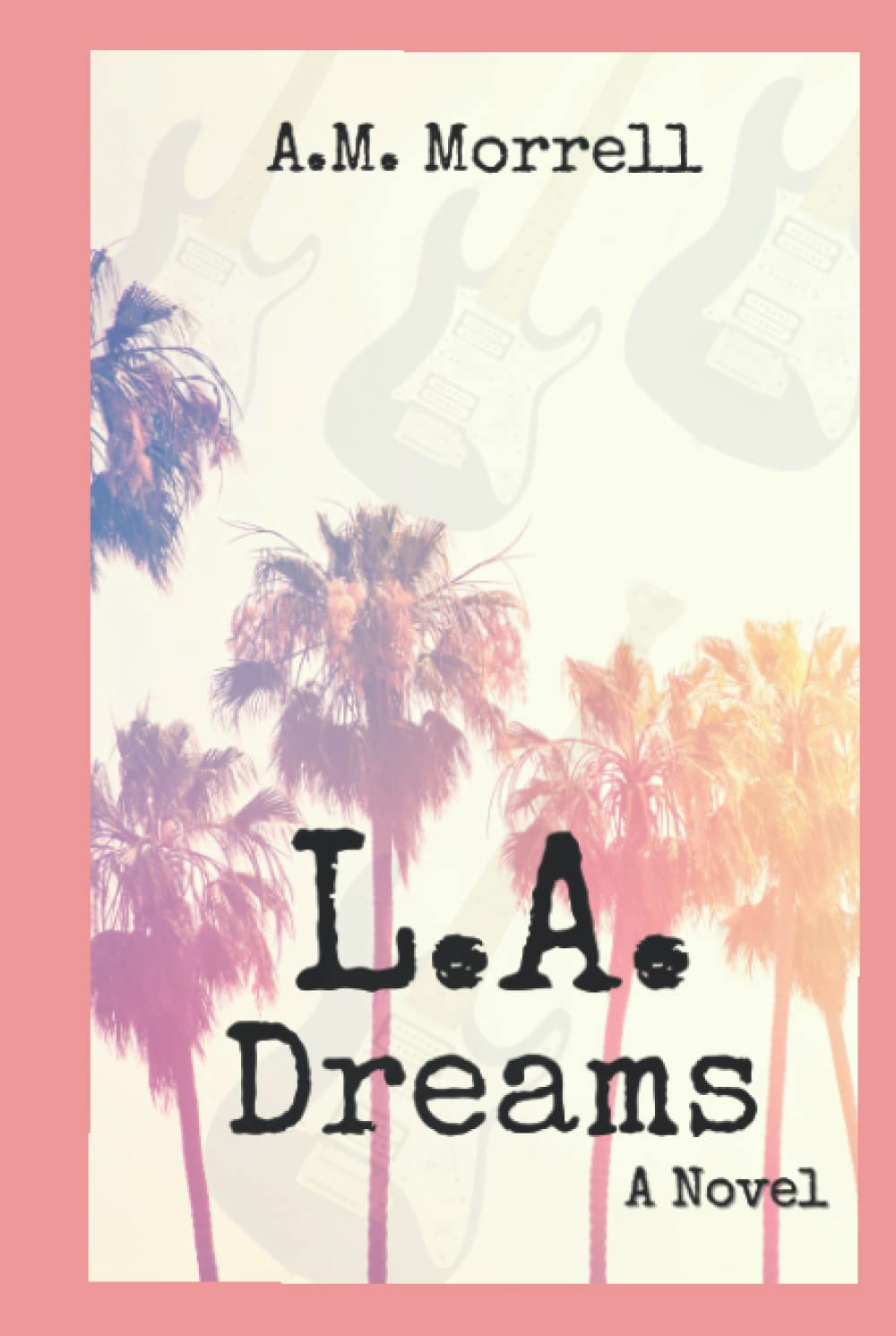 L.A. Dreams: A Novel by A.M. Morrell | Goodreads