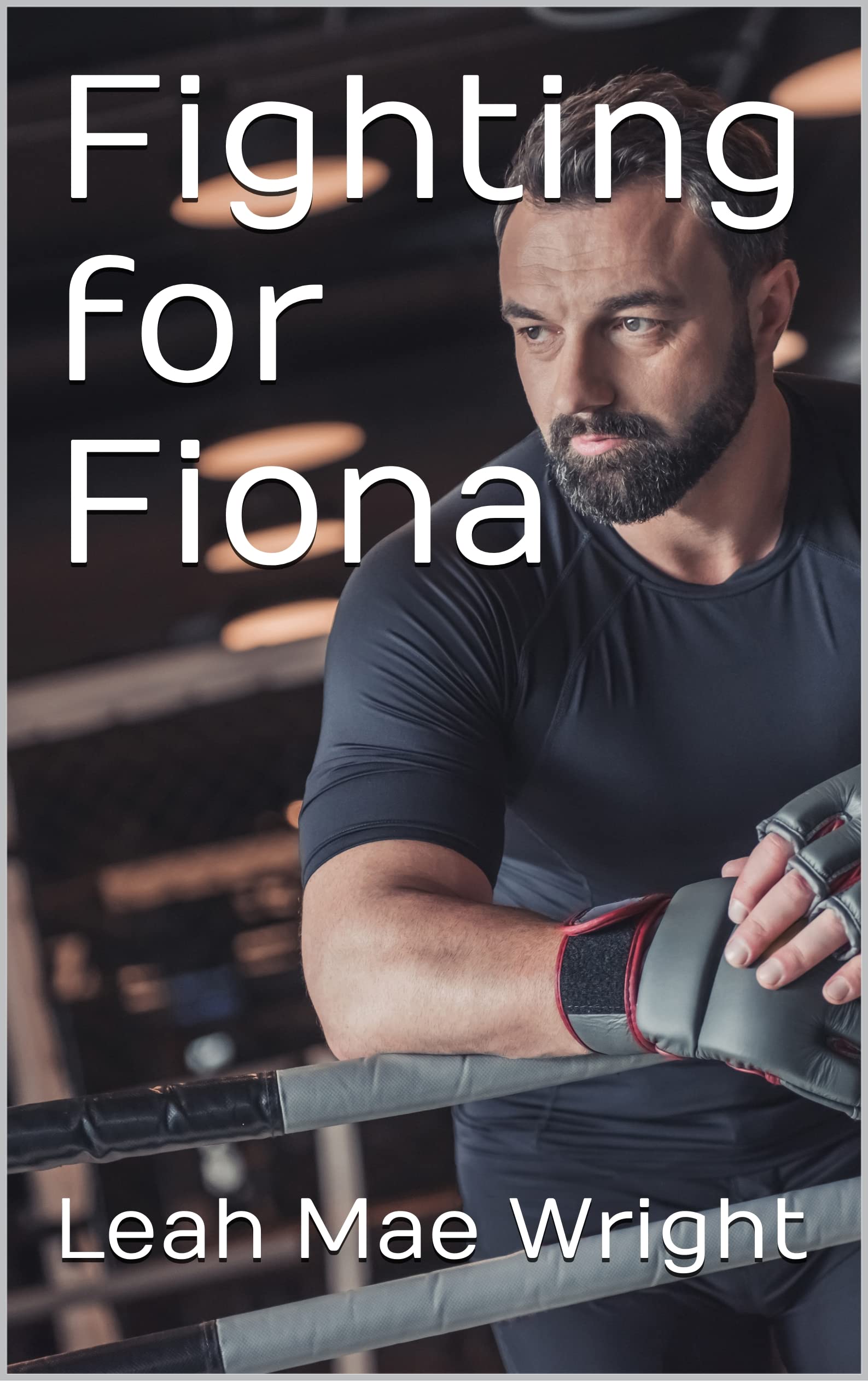 Fighting for Fiona by Leah Mae Wright | Goodreads