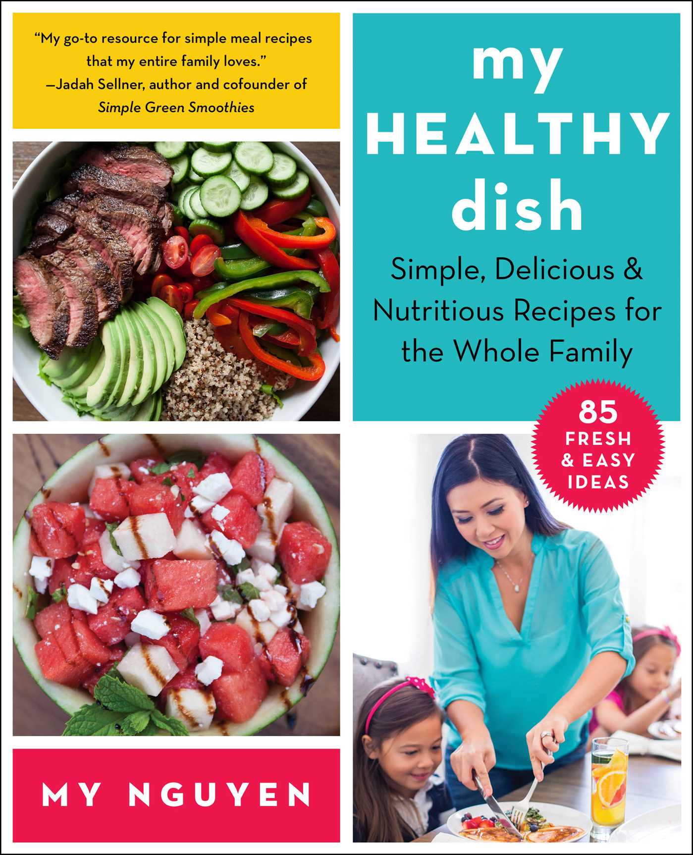 My Healthy Dish Simple Delicious Nutritious Recipes For The Whole My Healthy Dish Simple Delicious Nutritious Recipes For The Whole