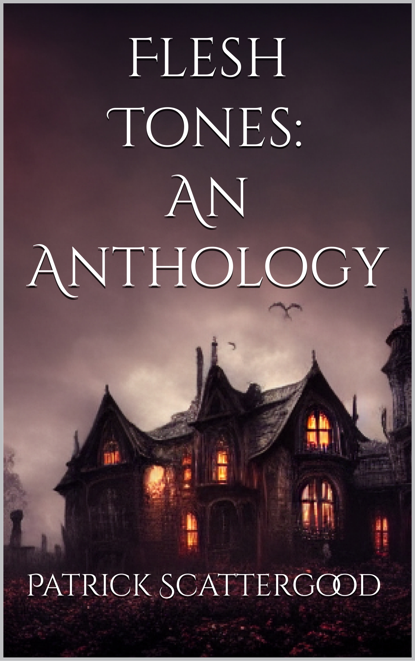 Flesh Tones: An Anthology by Patrick Scattergood | Goodreads