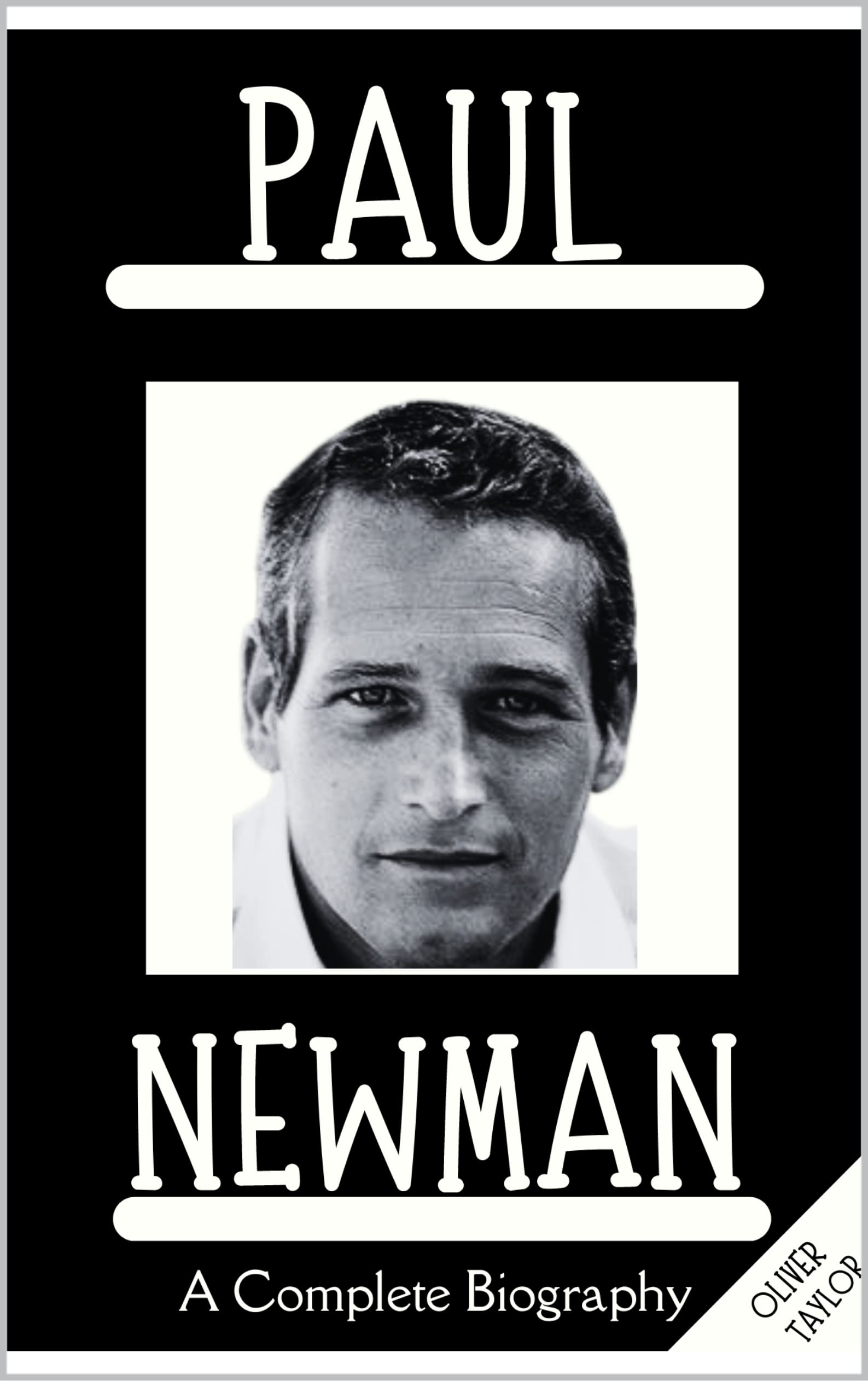 Paul Newman: A Complete Biography by Oliver Taylor | Goodreads