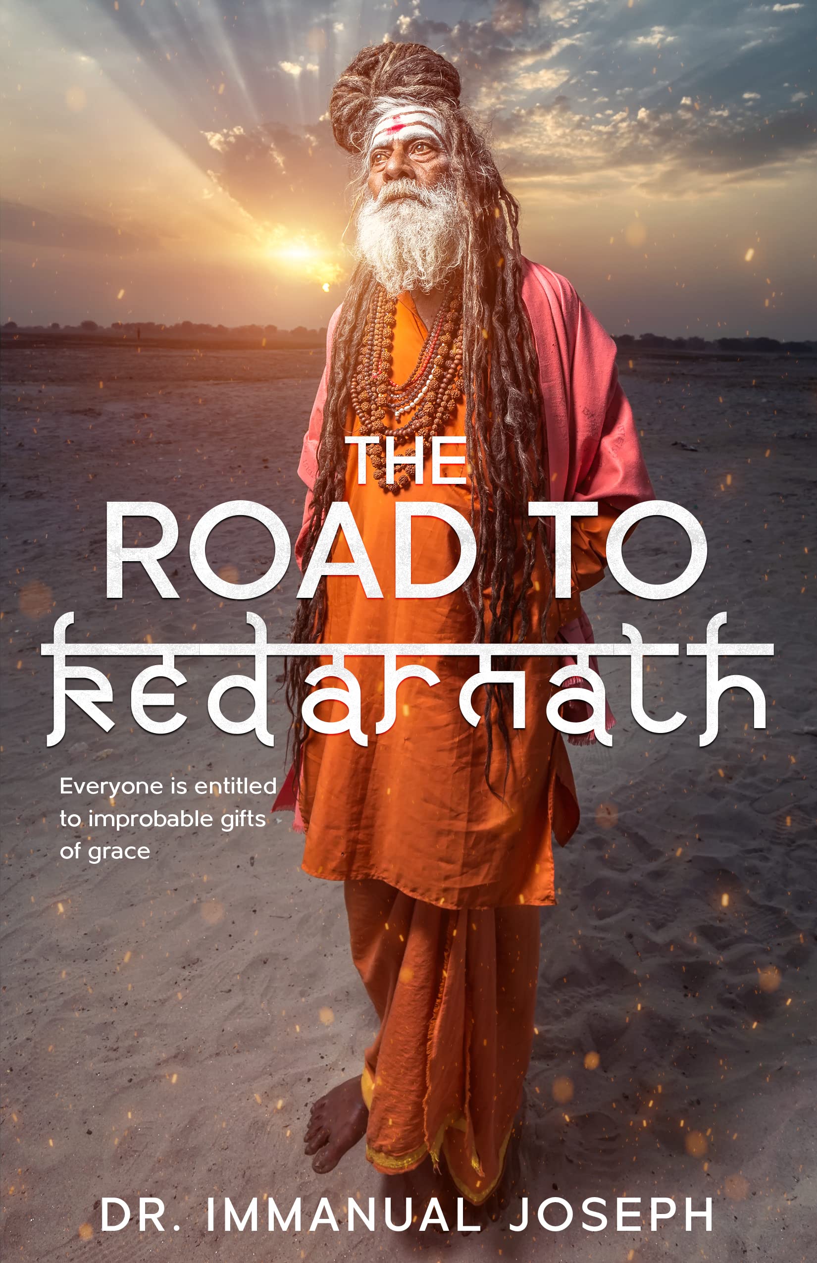 The Road to Kedarnath: Everyone is entitled to improbable gifts of ...