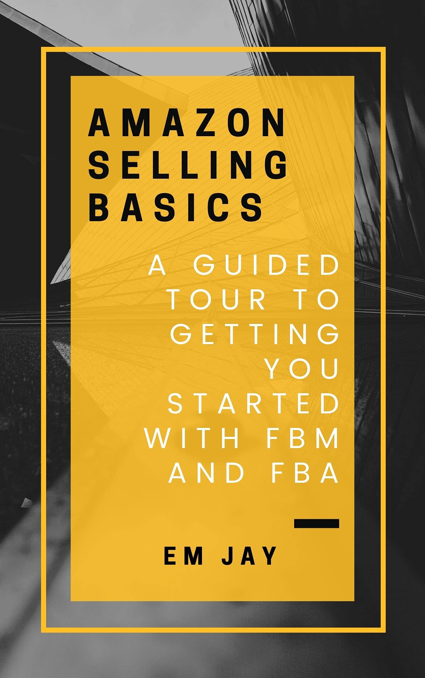 Amazon Selling Basics: A Guided Tour to Getting You Started with FBM ...