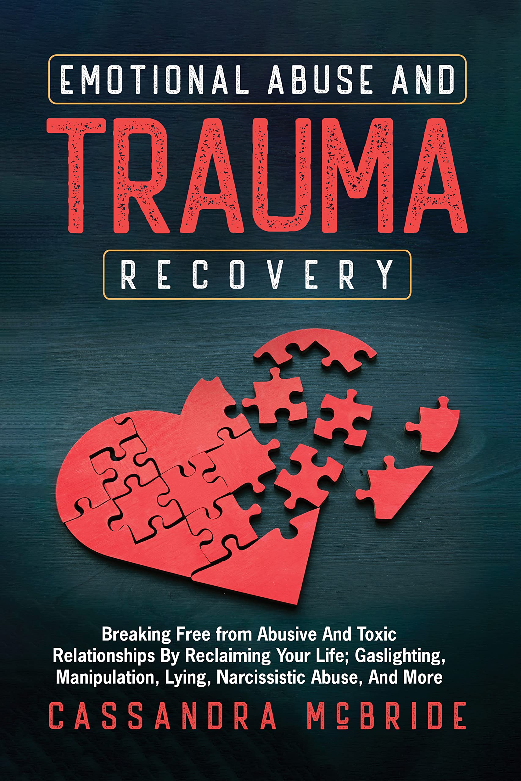 Emotional Abuse and Trauma Recovery: Breaking Free from Abusive and Toxic Relationships by ...