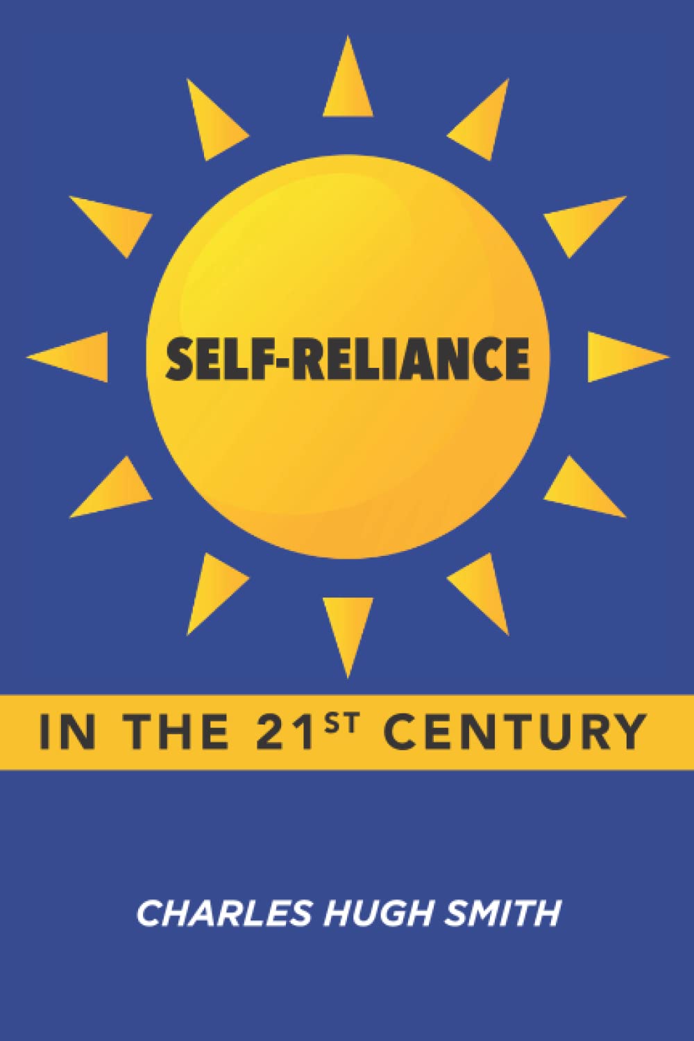 Self-Reliance in the 21st Century by Charles Hugh Smith | Goodreads
